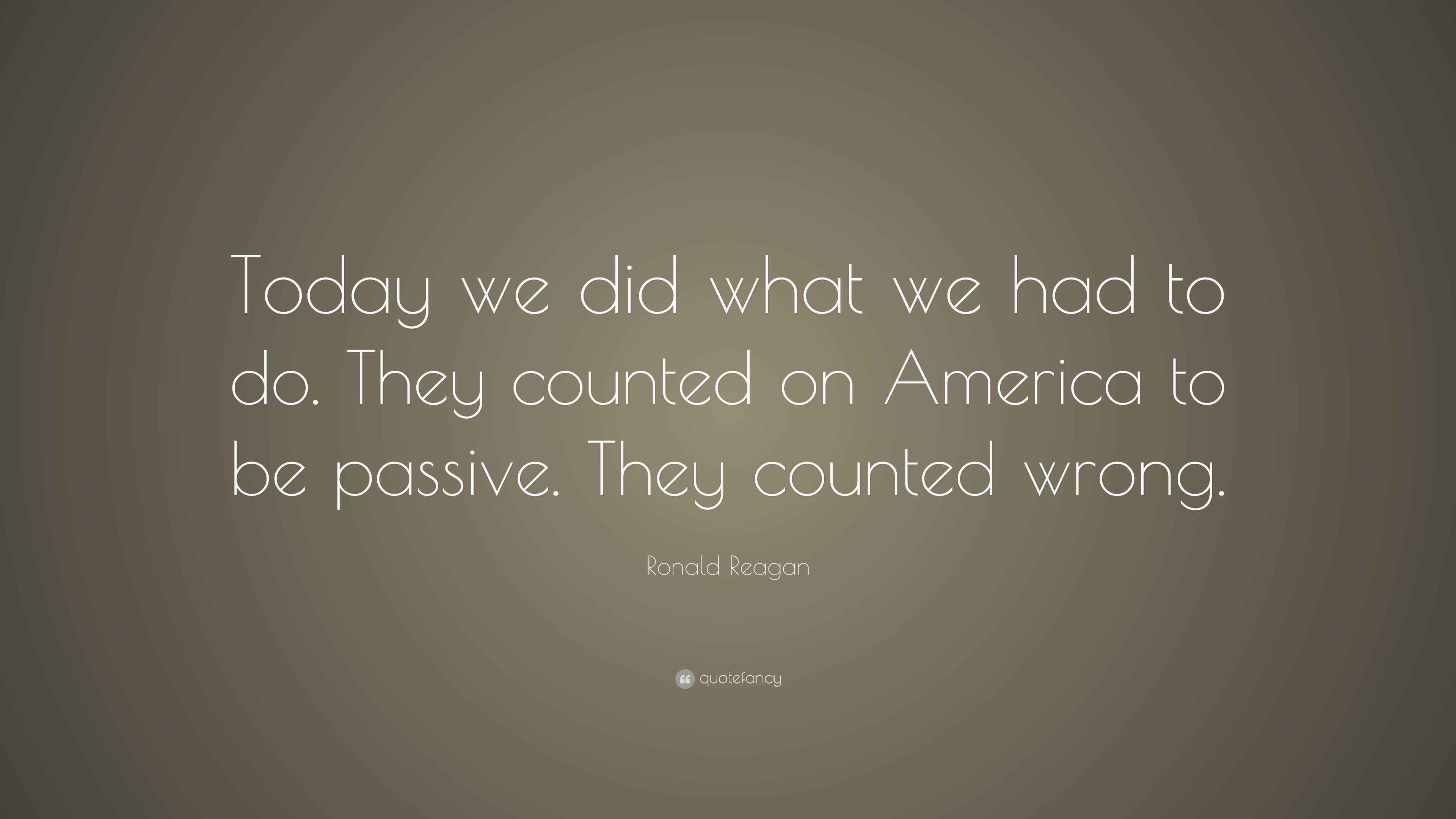 Ronald Reagan Quote: “Today we did what we had to do. They counted on ...