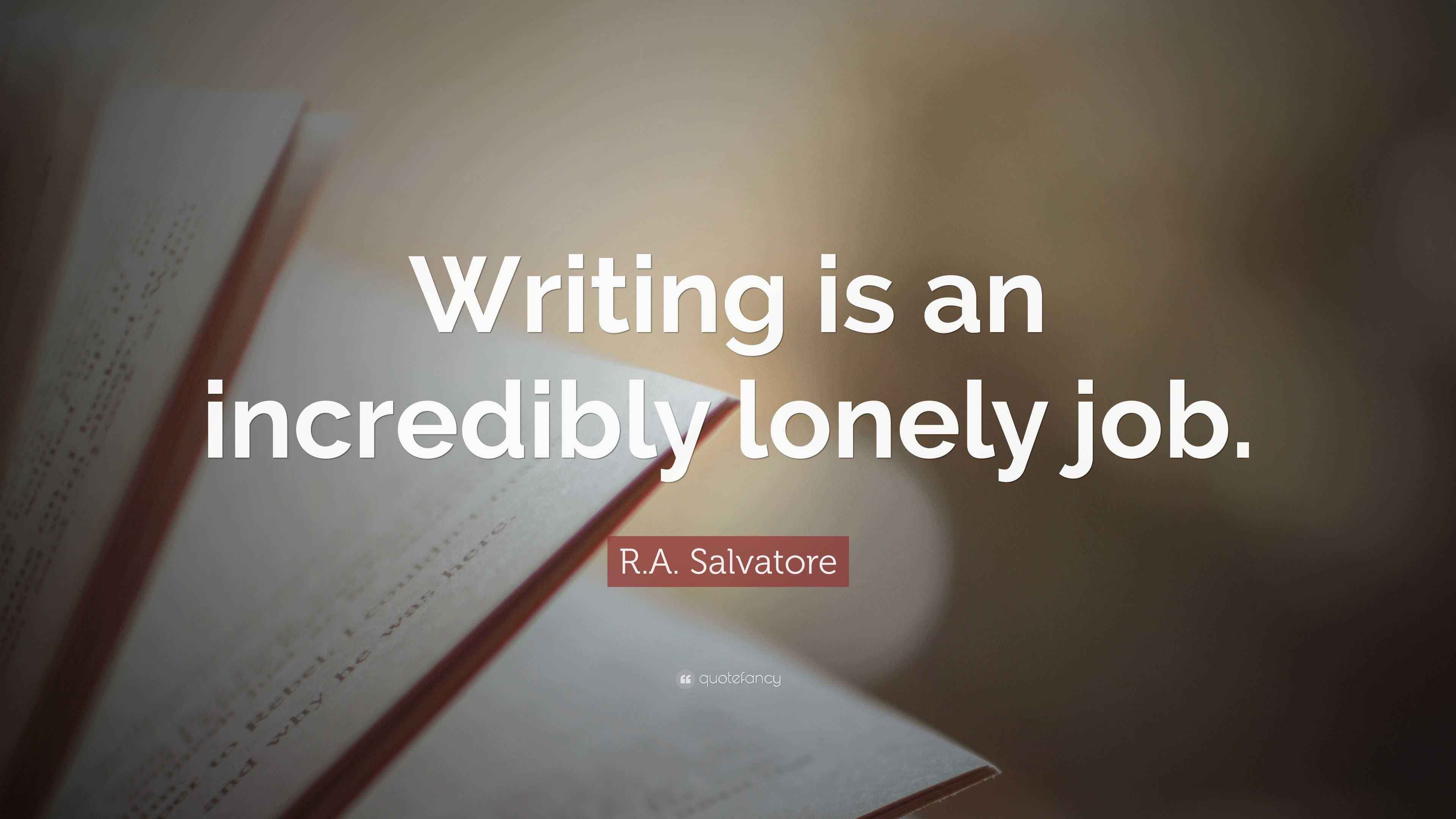 R.A. Salvatore Quote: “Writing is an incredibly lonely job.”