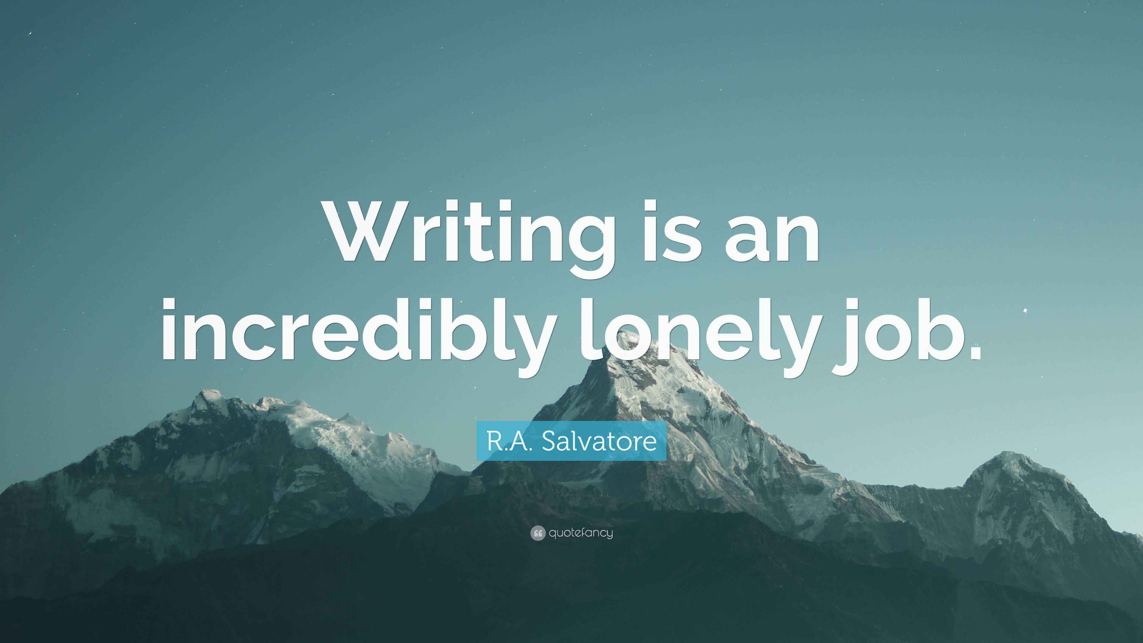 R.A. Salvatore Quote: “Writing is an incredibly lonely job.”