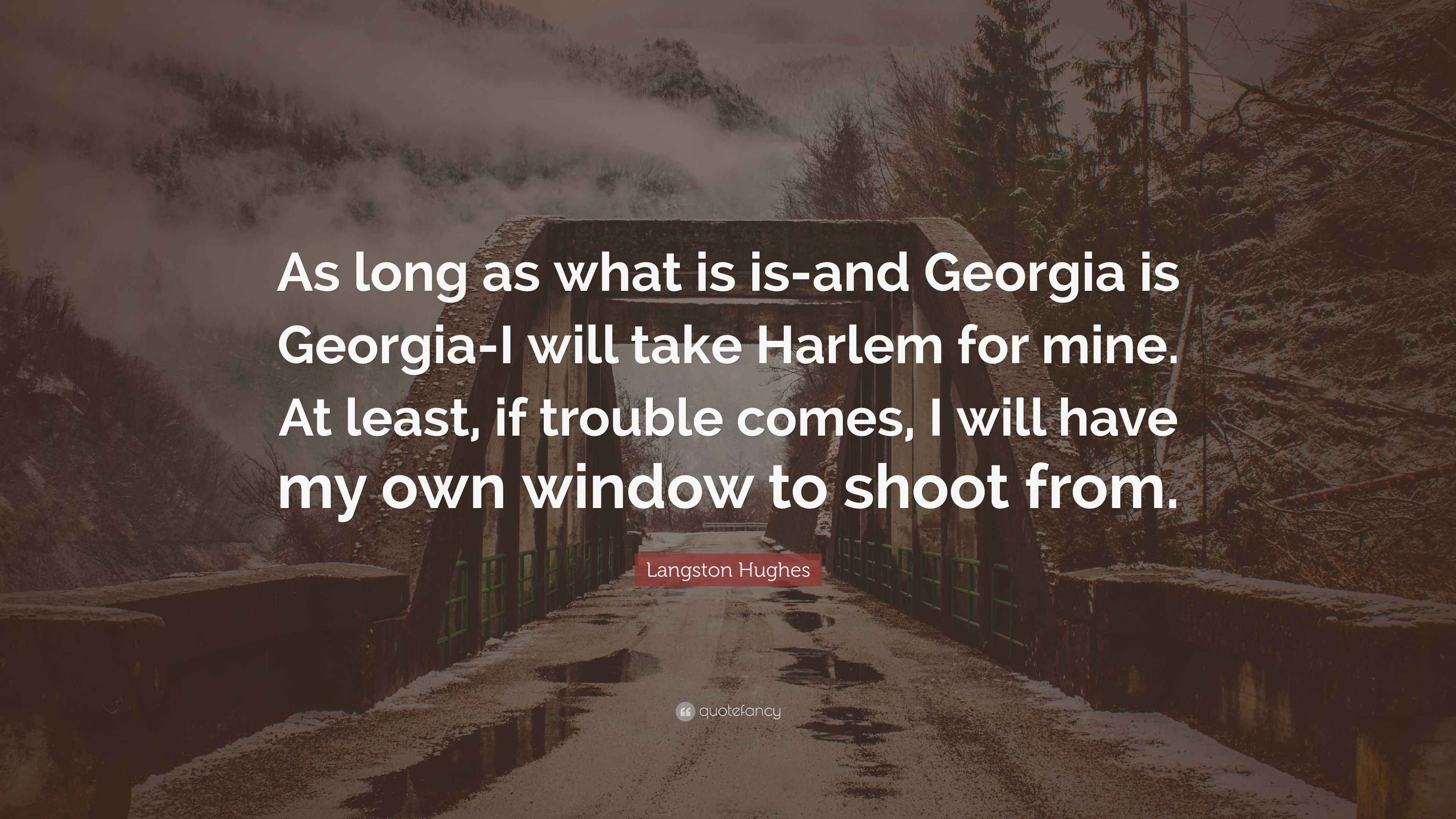 Langston Hughes Quote: “As long as what is is-and Georgia is Georgia-I ...