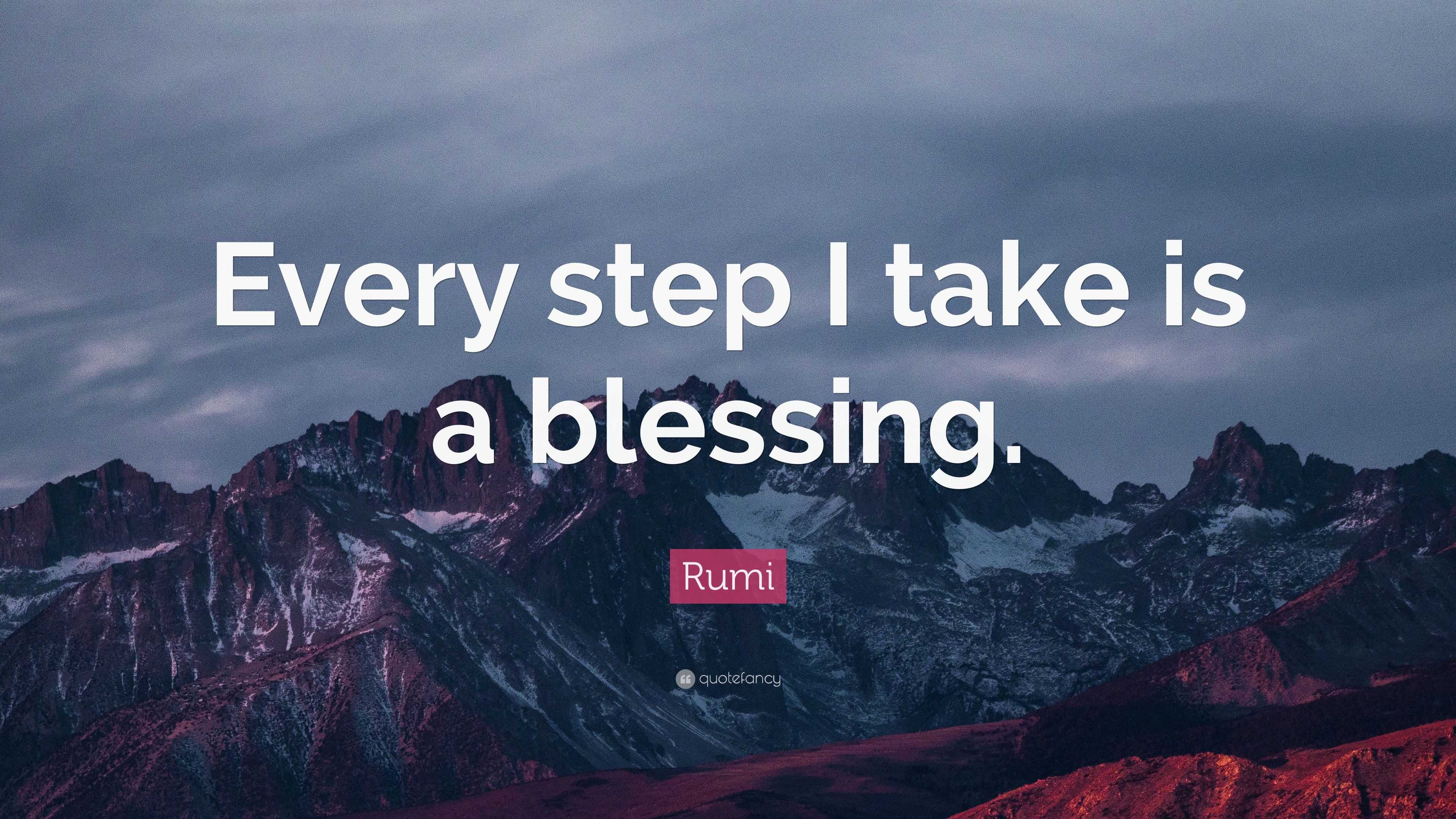 Rumi Quote: “Every step I take is a blessing.”
