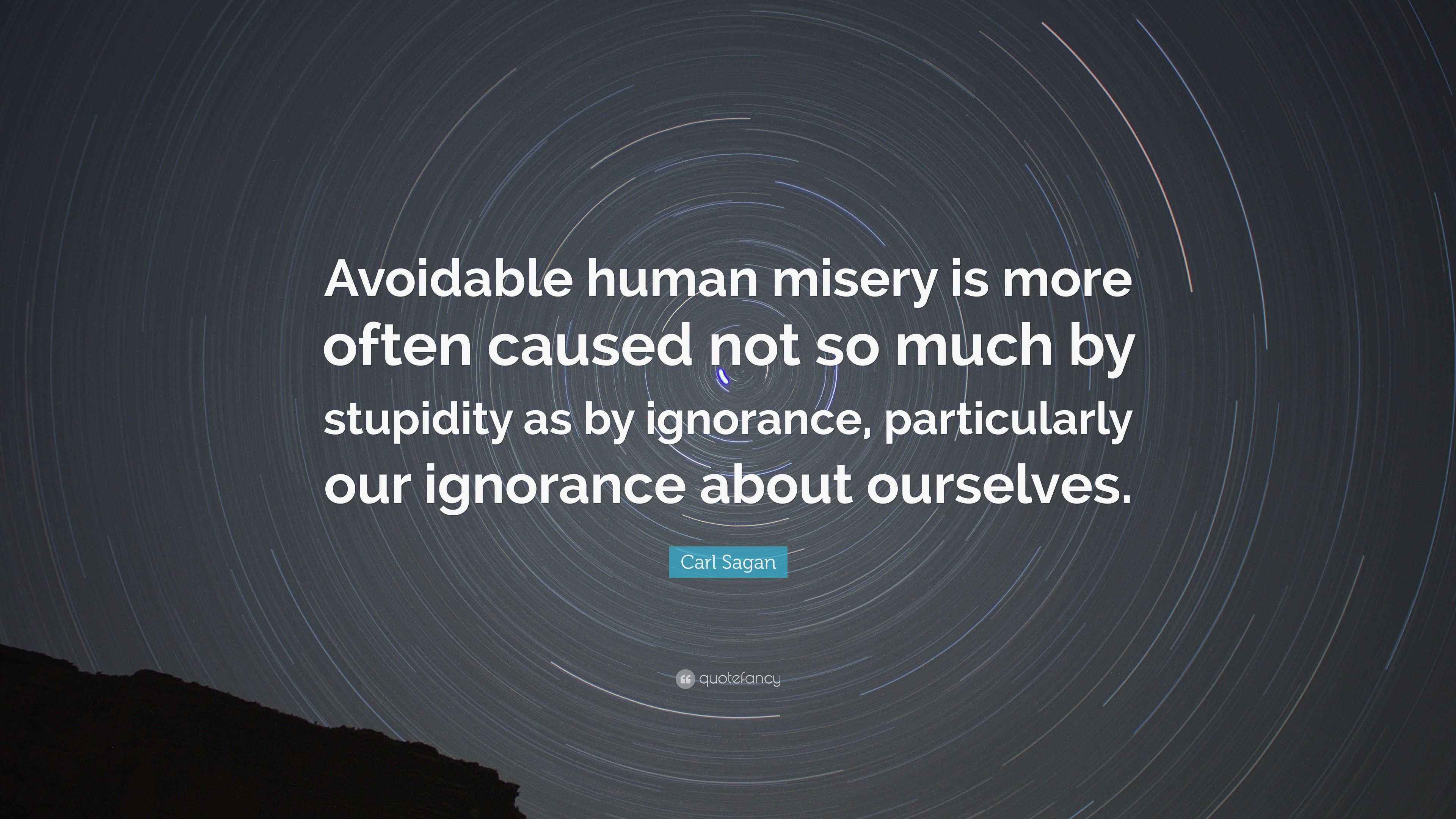 Carl Sagan Quote: “Avoidable human misery is more often caused not so ...