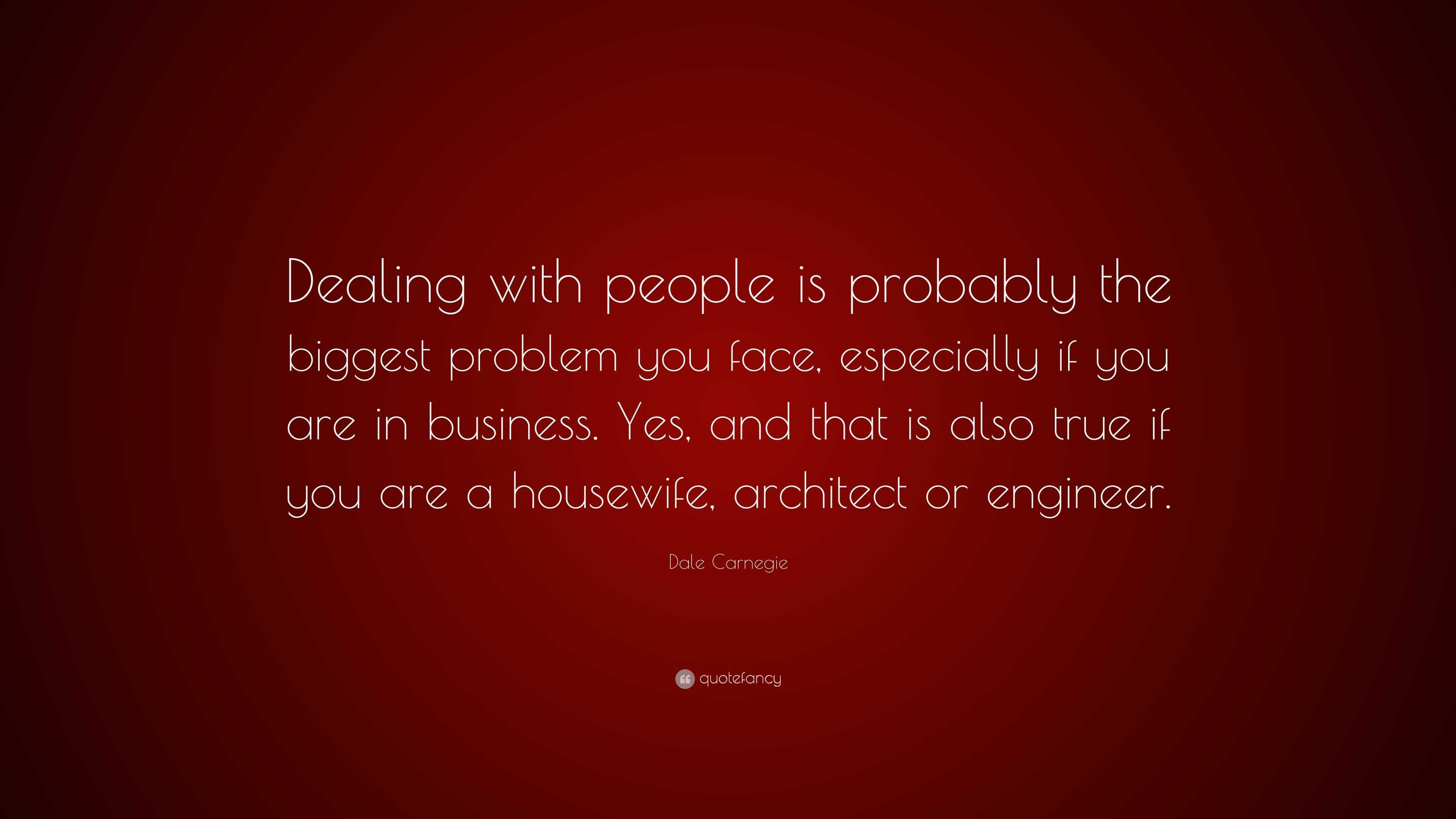 Dale Carnegie Quote: “Dealing with people is probably the biggest ...