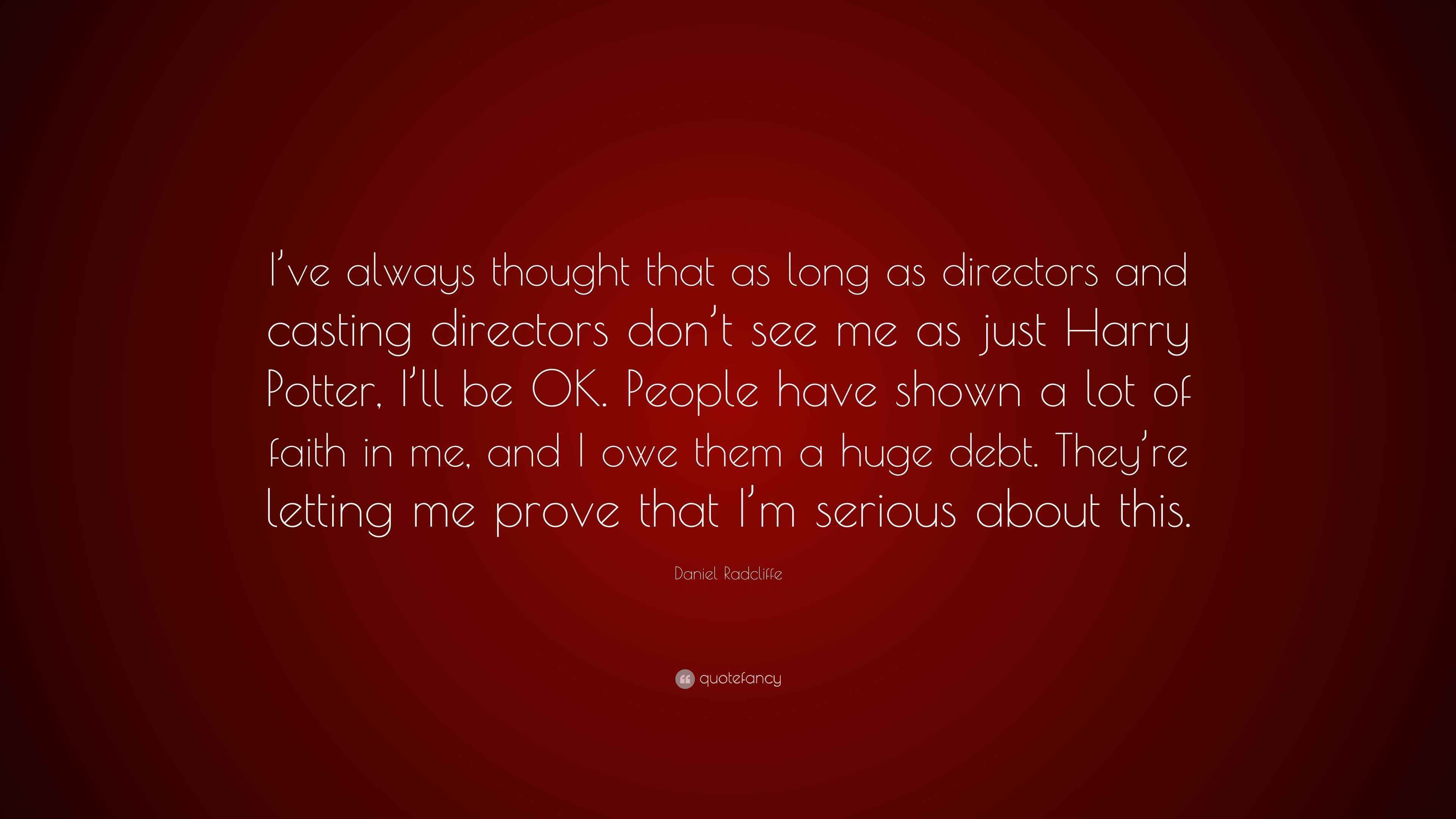 Daniel Radcliffe Quote: “I’ve always thought that as long as directors ...