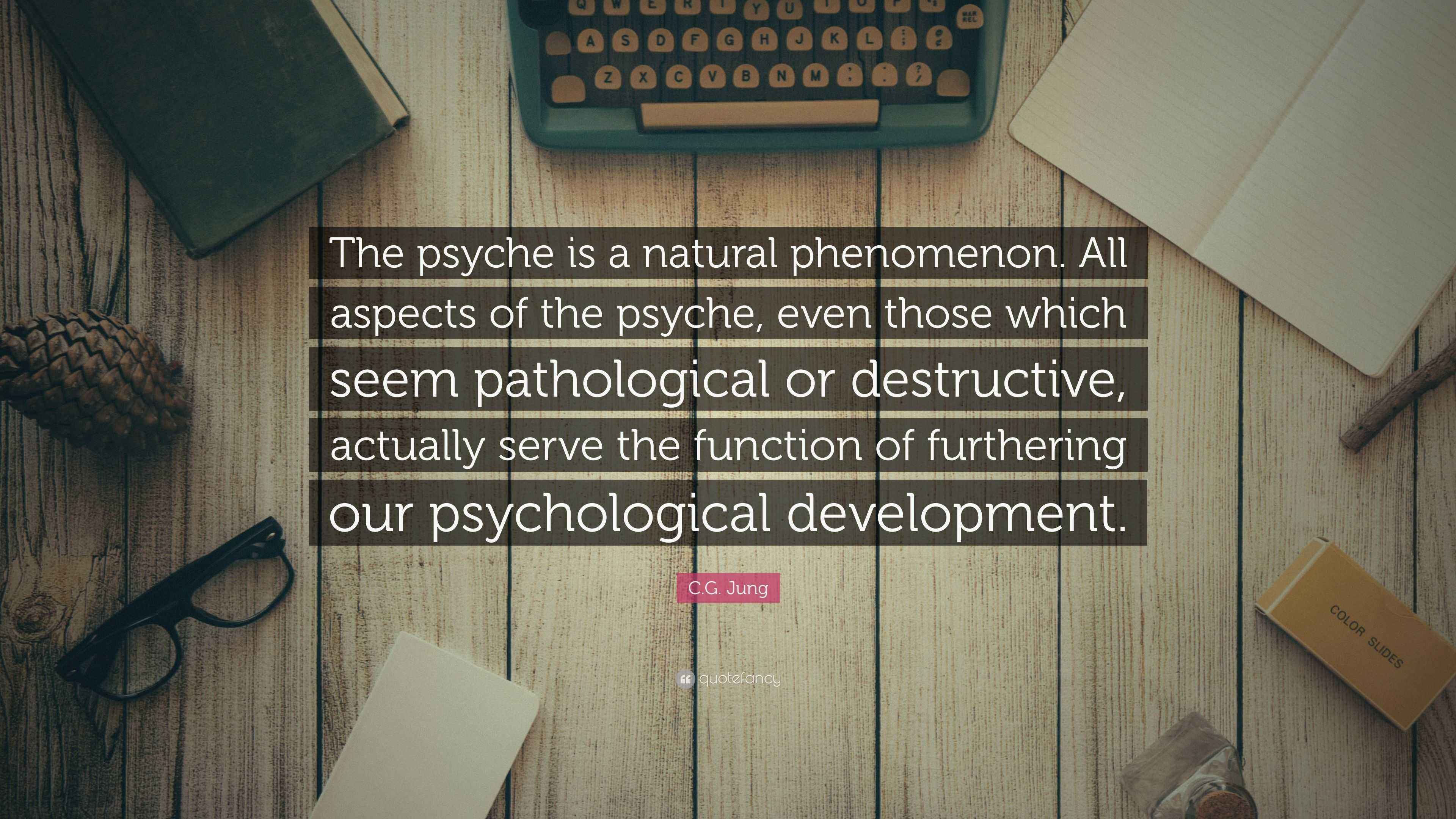 C.G. Jung Quote: “The psyche is a natural phenomenon. All aspects of ...