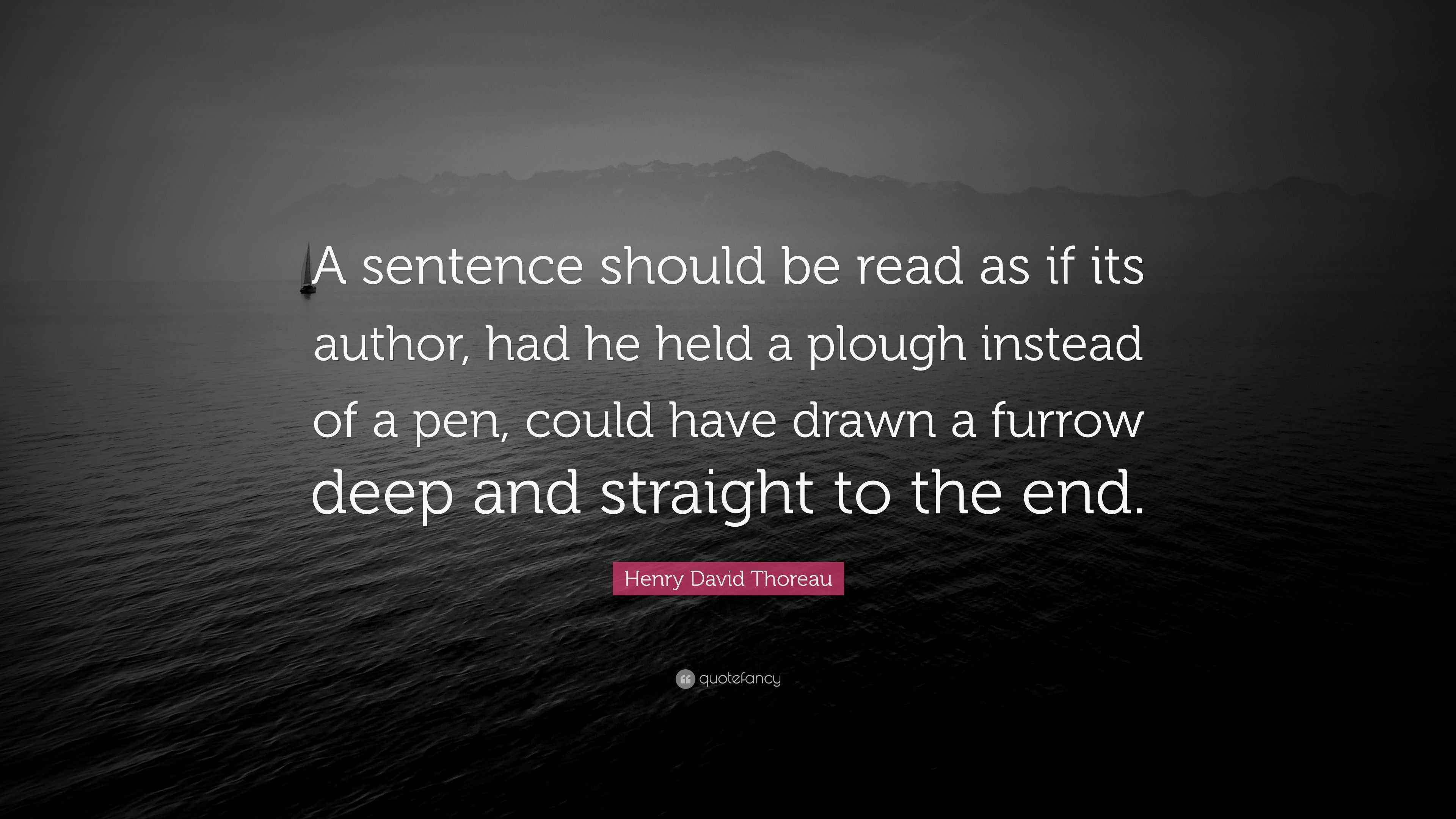 Henry David Thoreau Quote: “A sentence should be read as if its author ...