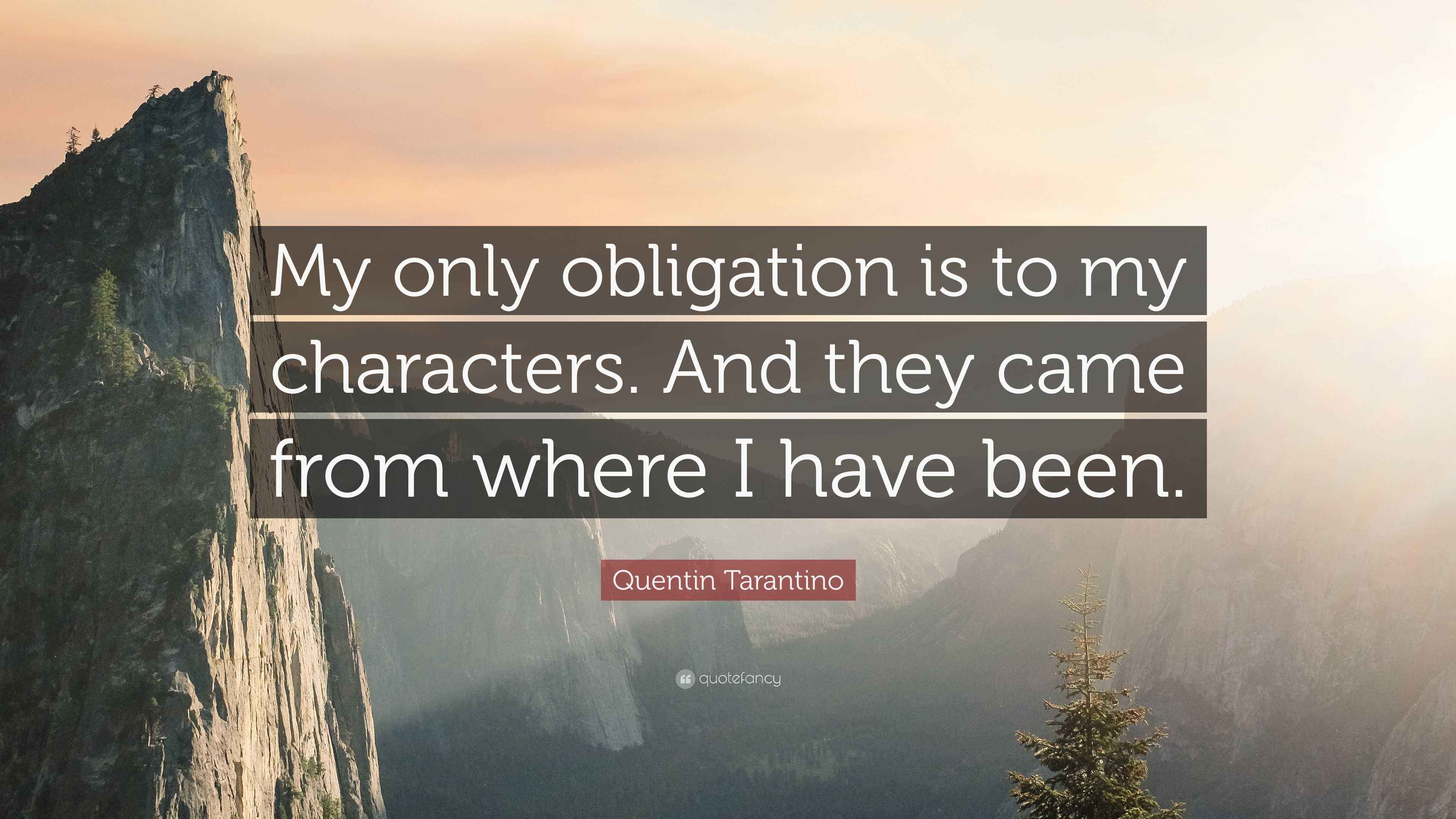 Quentin Tarantino Quote: “My only obligation is to my characters. And ...