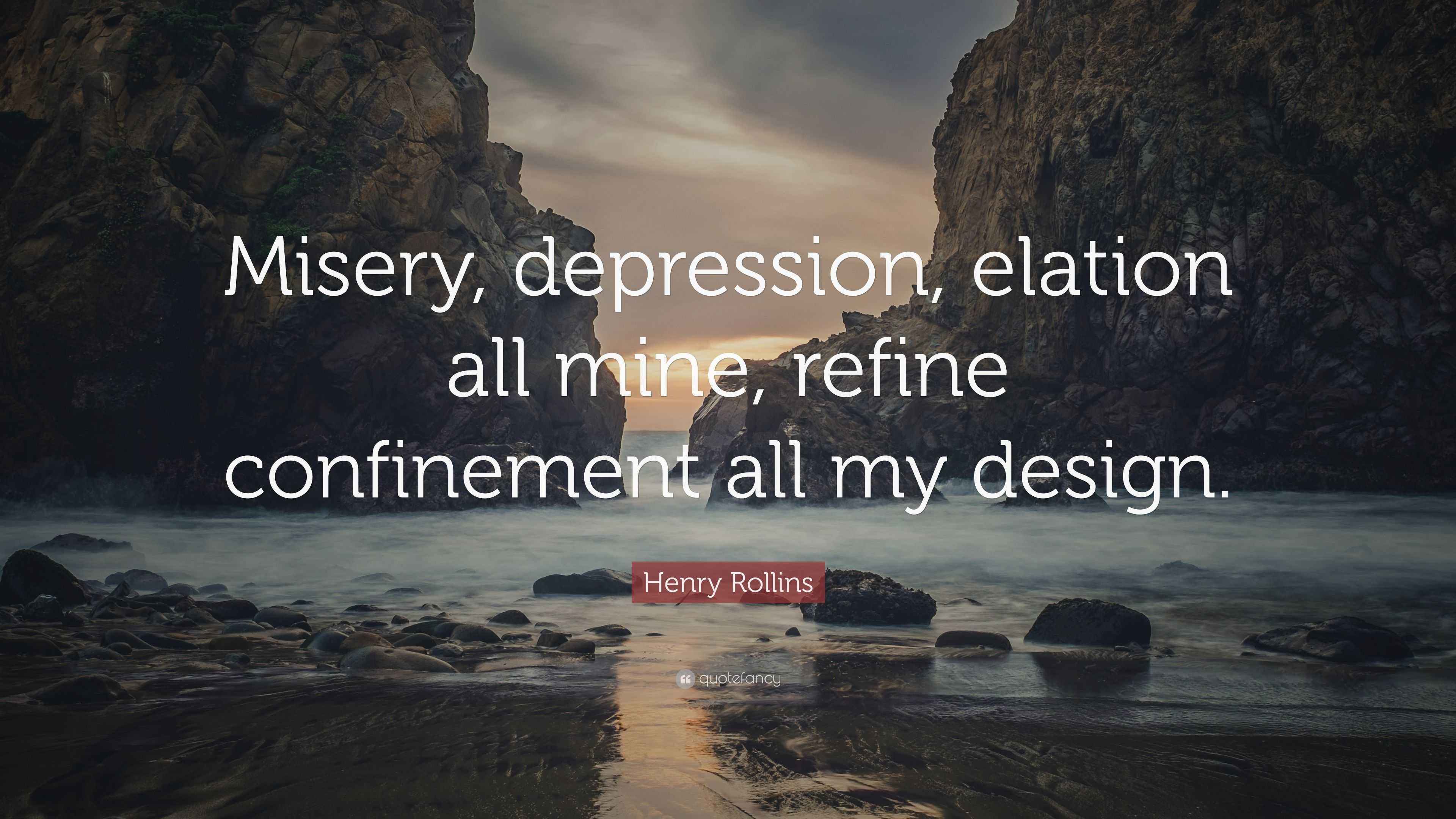 Henry Rollins Quote: “Misery, depression, elation all mine, refine ...