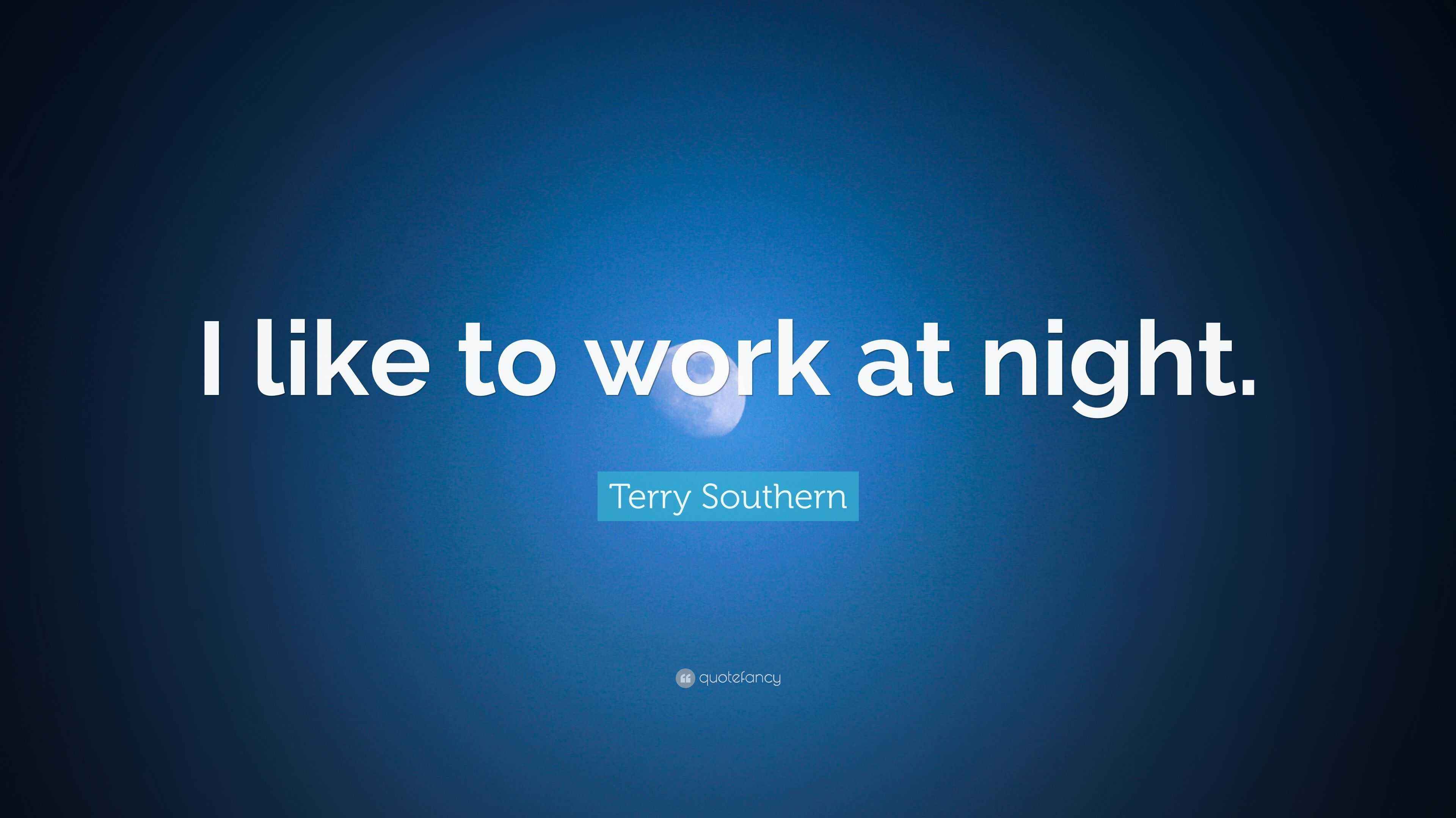 Terry Southern Quote: “I like to work at night.”