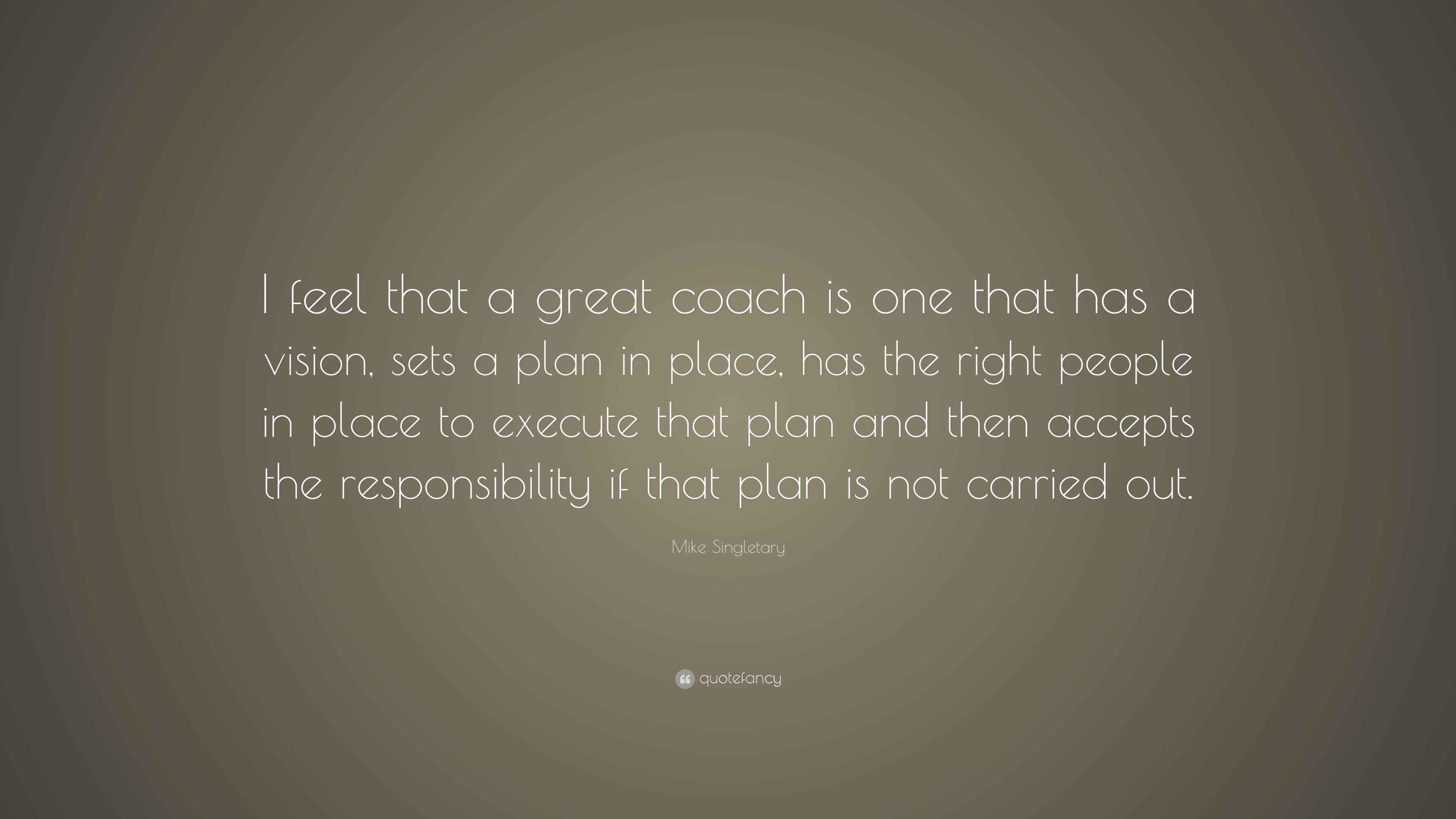 Mike Singletary Quote: “I feel that a great coach is one that has a ...