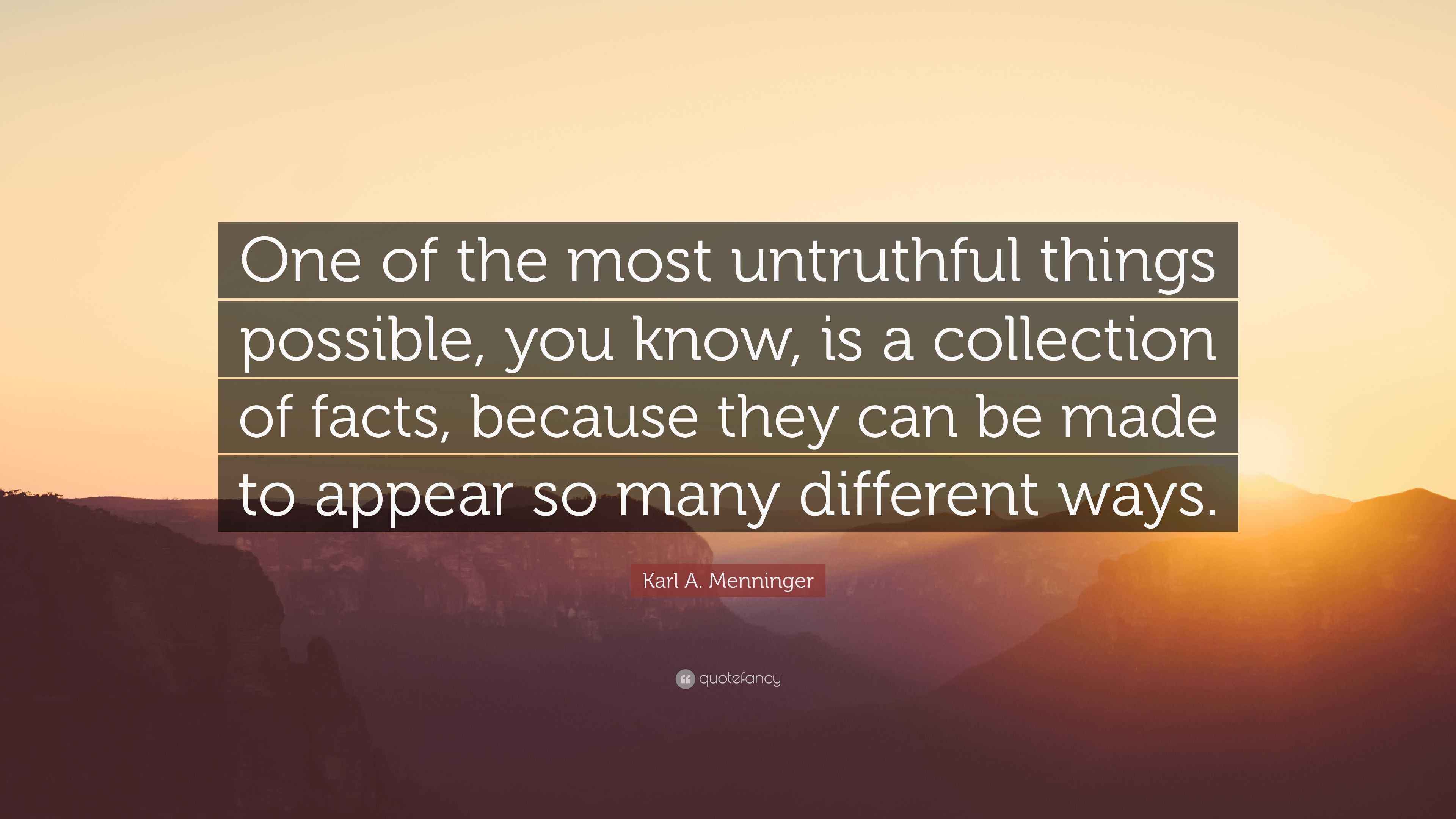 Karl A. Menninger Quote: “One of the most untruthful things possible ...