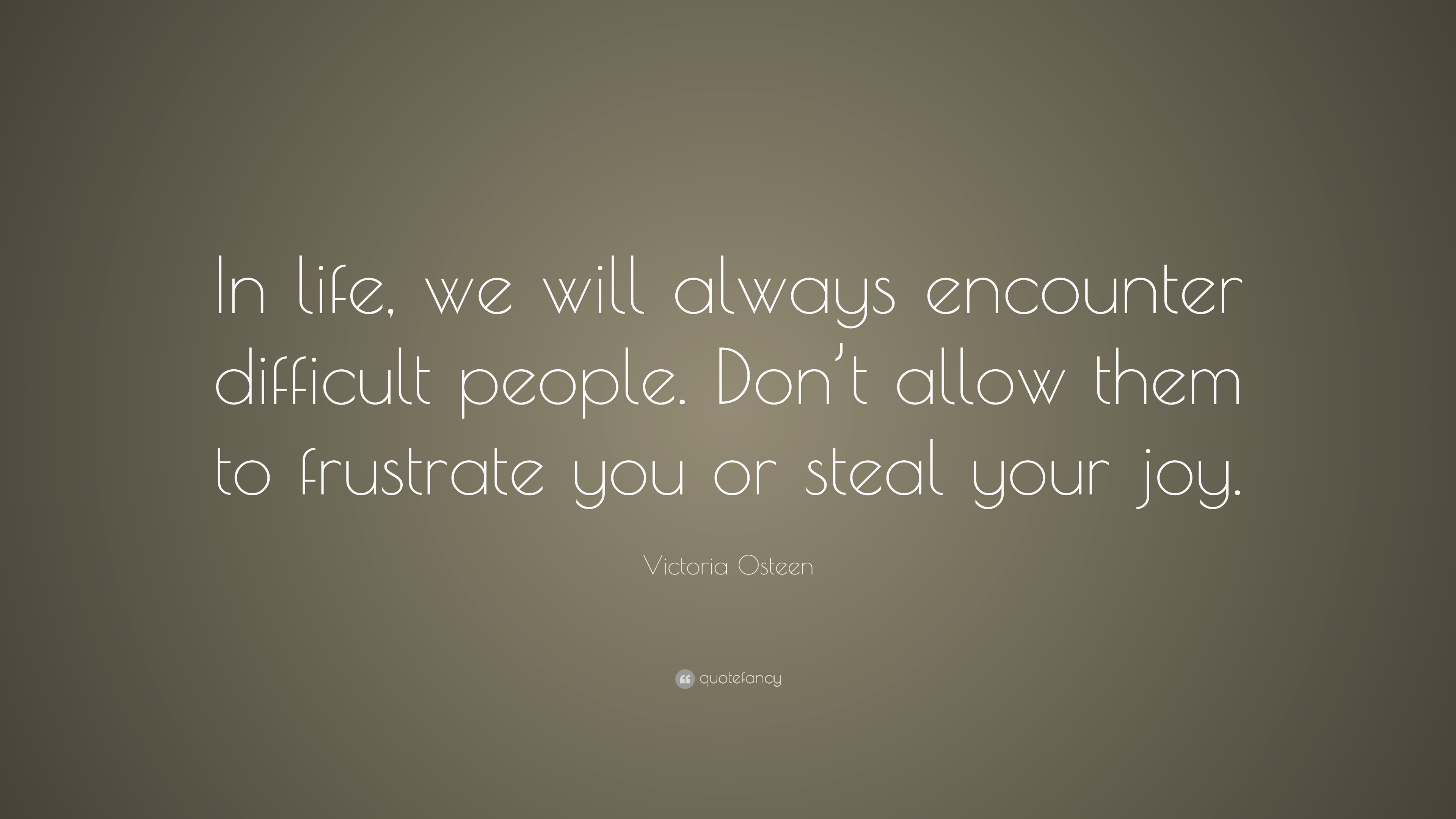 Victoria Osteen Quote: “In life, we will always encounter difficult ...