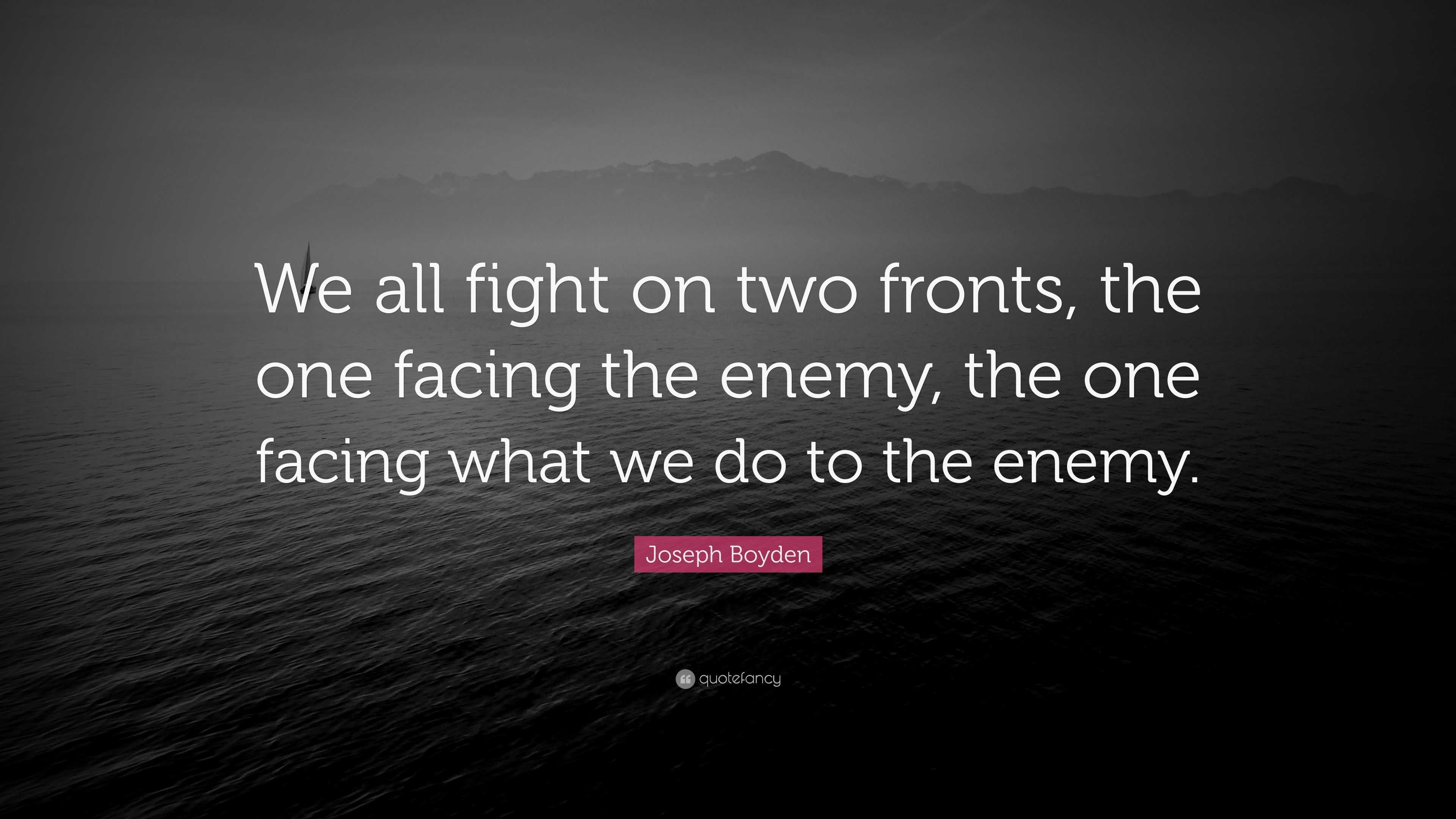 Joseph Boyden Quote: “We all fight on two fronts, the one facing the ...