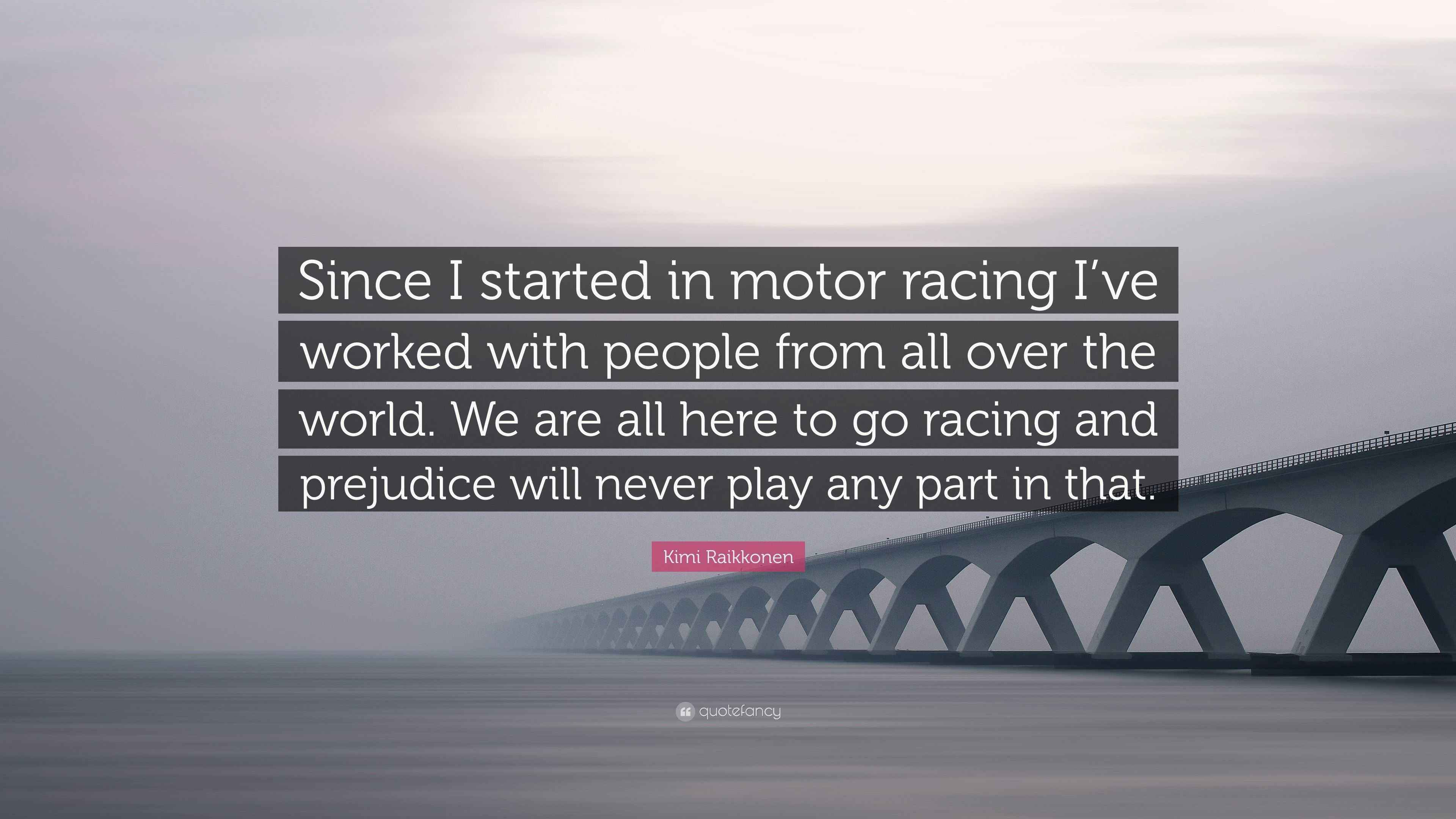 Kimi Raikkonen Quote: “Since I started in motor racing I’ve worked with ...