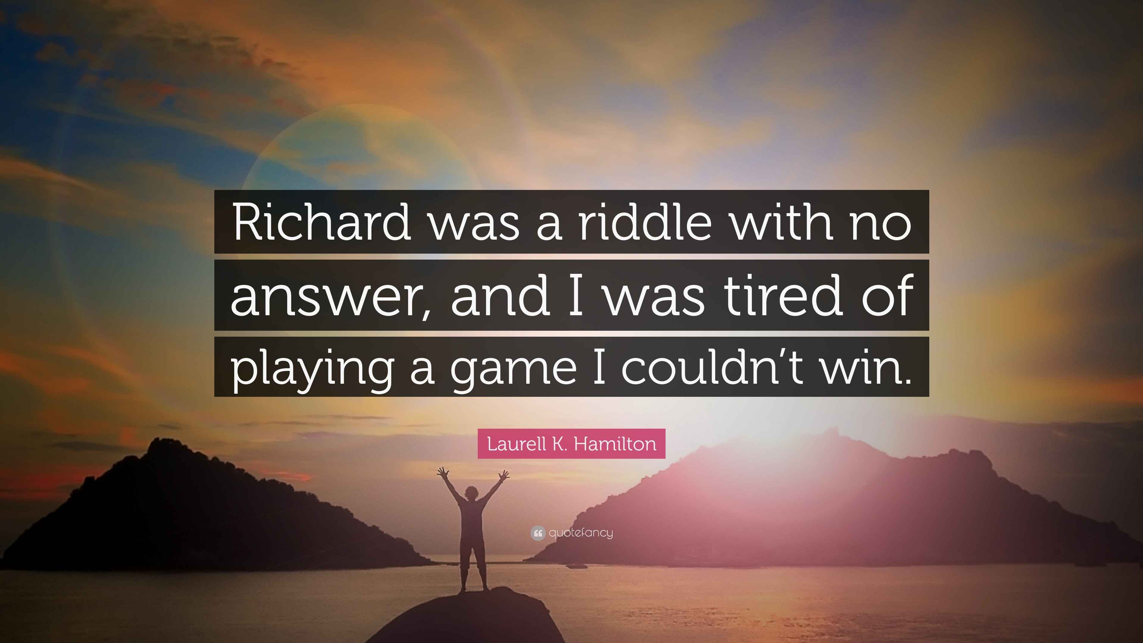 Laurell K. Hamilton Quote: “Richard was a riddle with no answer, and I ...