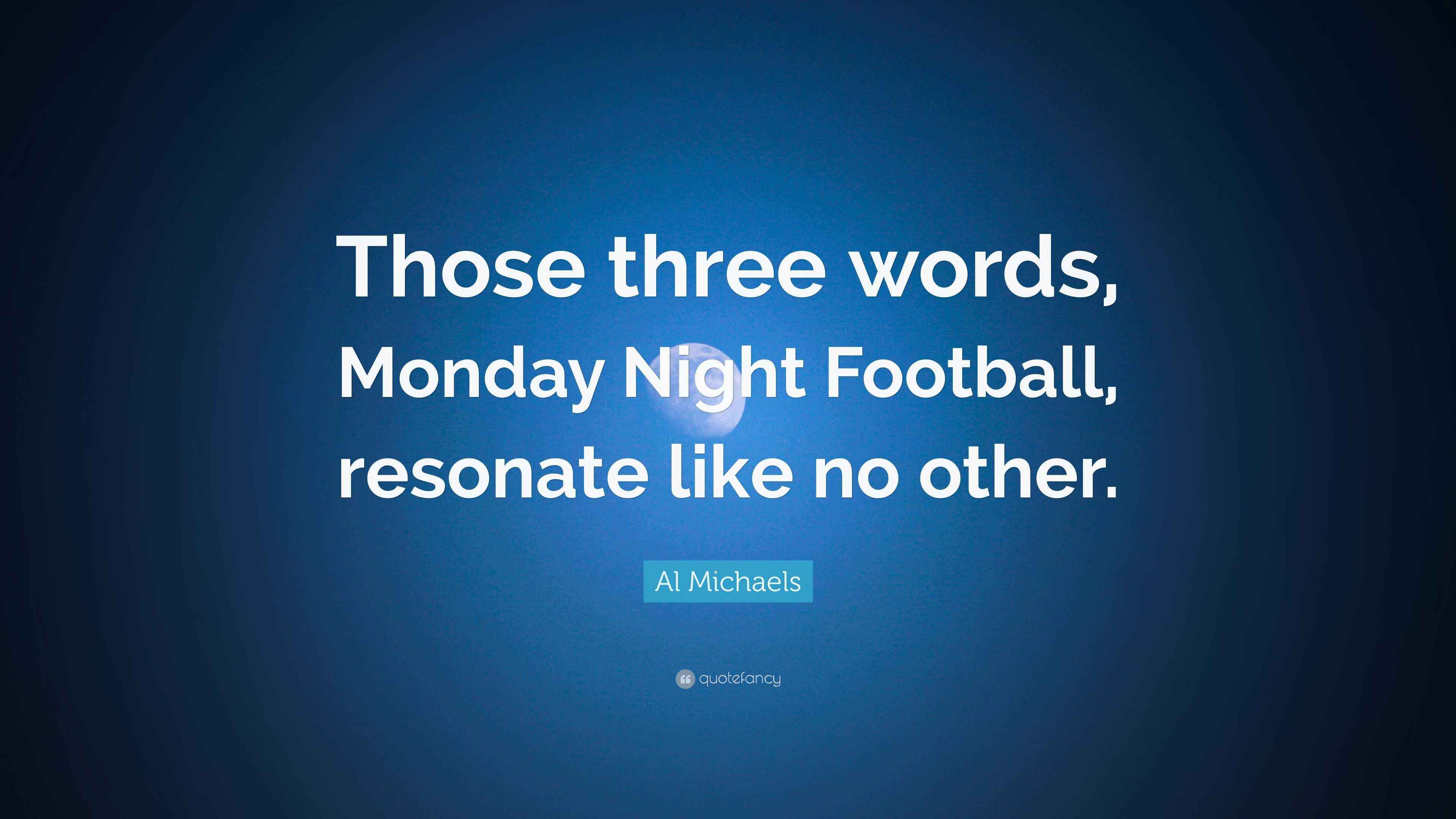 Al Michaels Quote: “Those three words, Monday Night Football, resonate ...