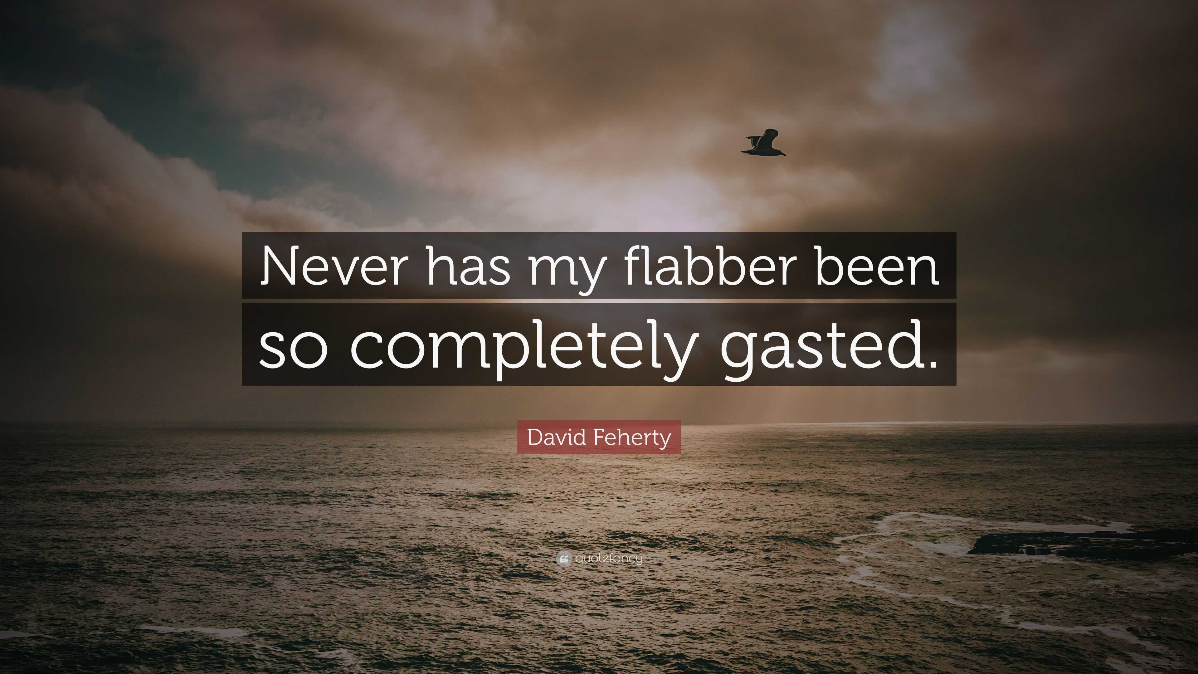 David Feherty Quote: “Never has my flabber been so completely gasted.”