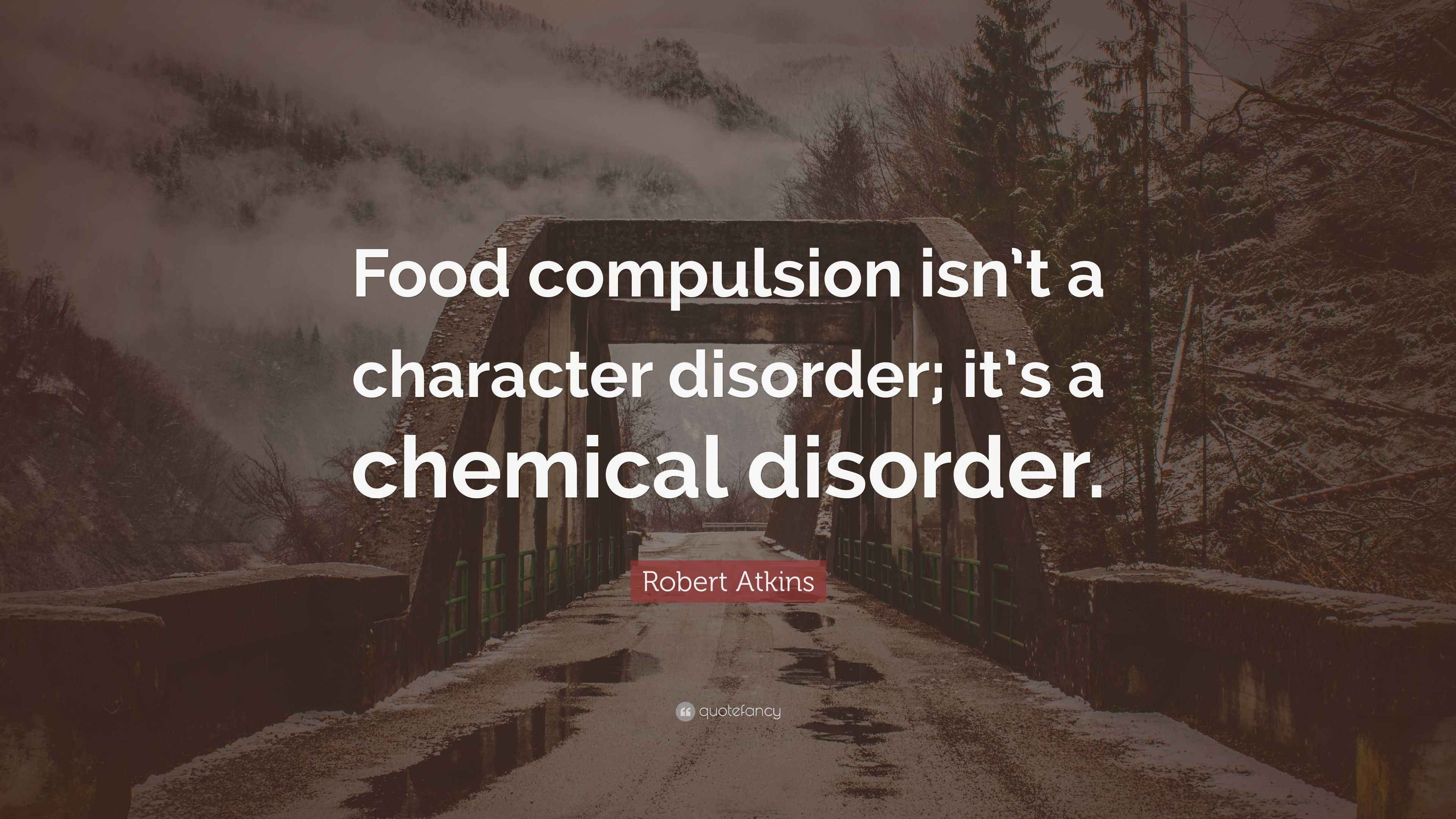 Robert Atkins Quote: “Food compulsion isn’t a character disorder; it’s ...