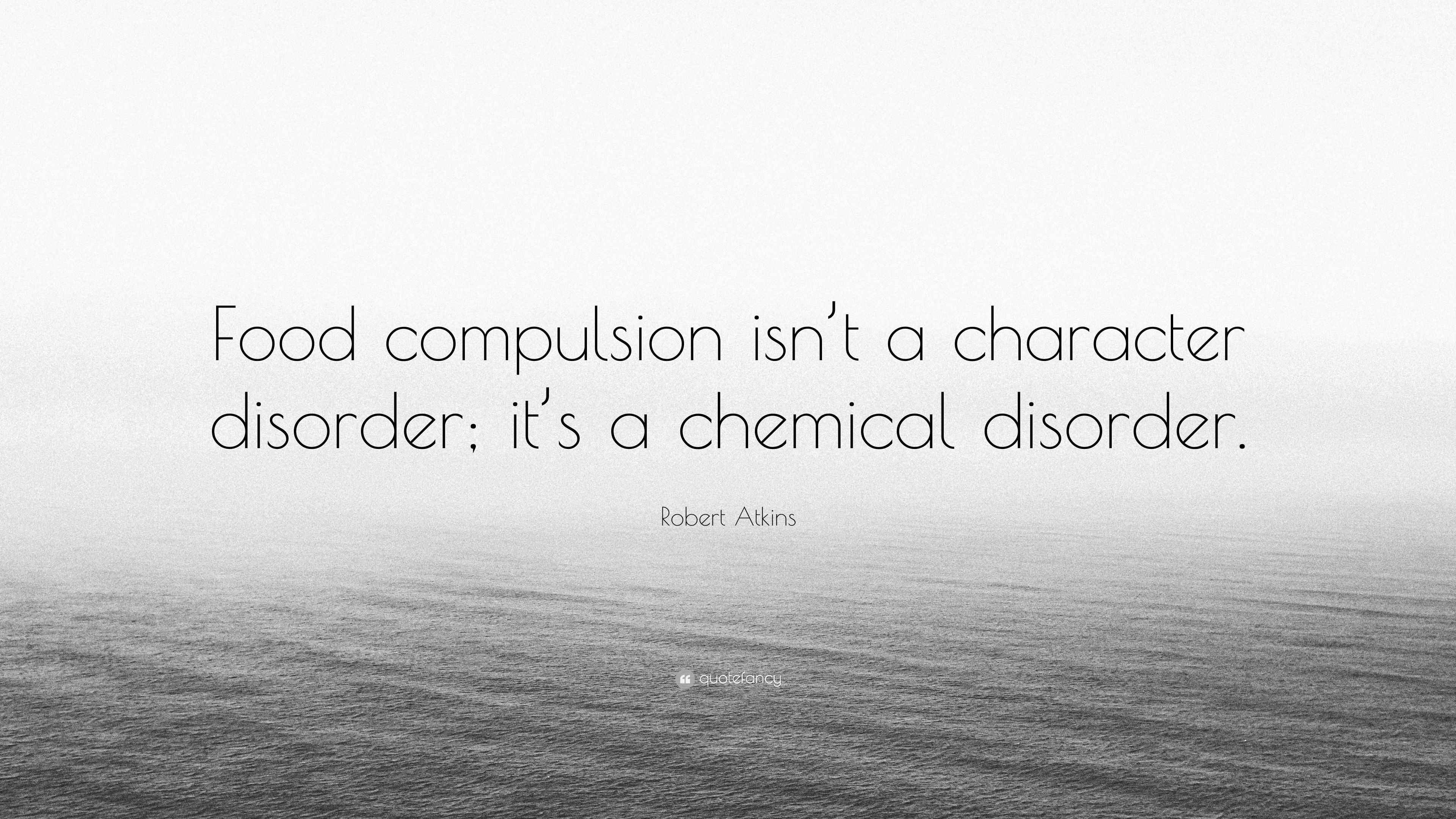 Robert Atkins Quote: “Food compulsion isn’t a character disorder; it’s ...