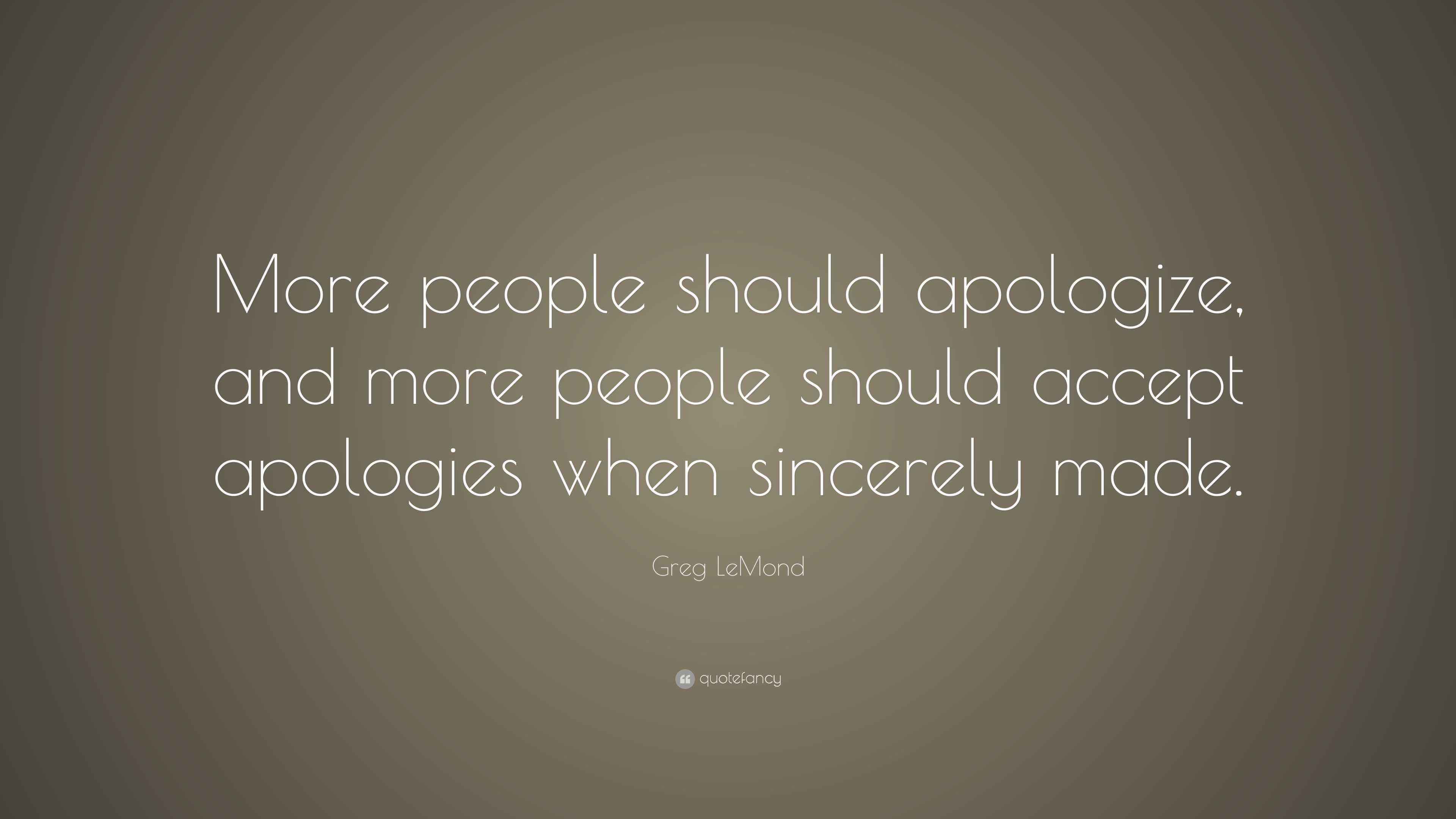 Greg LeMond Quote: “More people should apologize, and more people ...