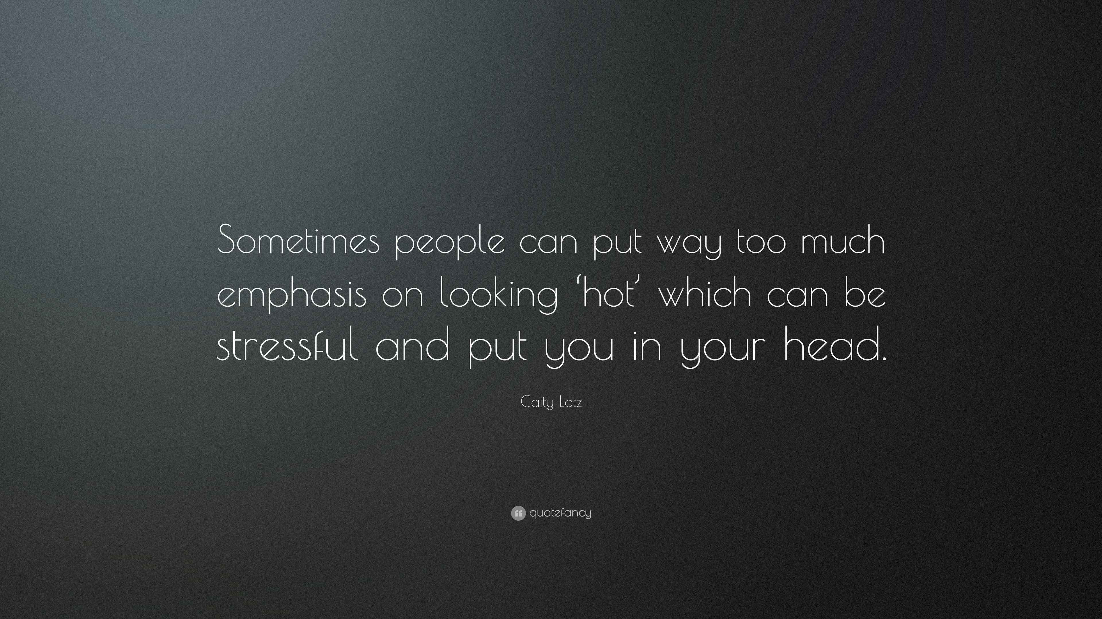 Caity Lotz Quote: “Sometimes people can put way too much emphasis on ...