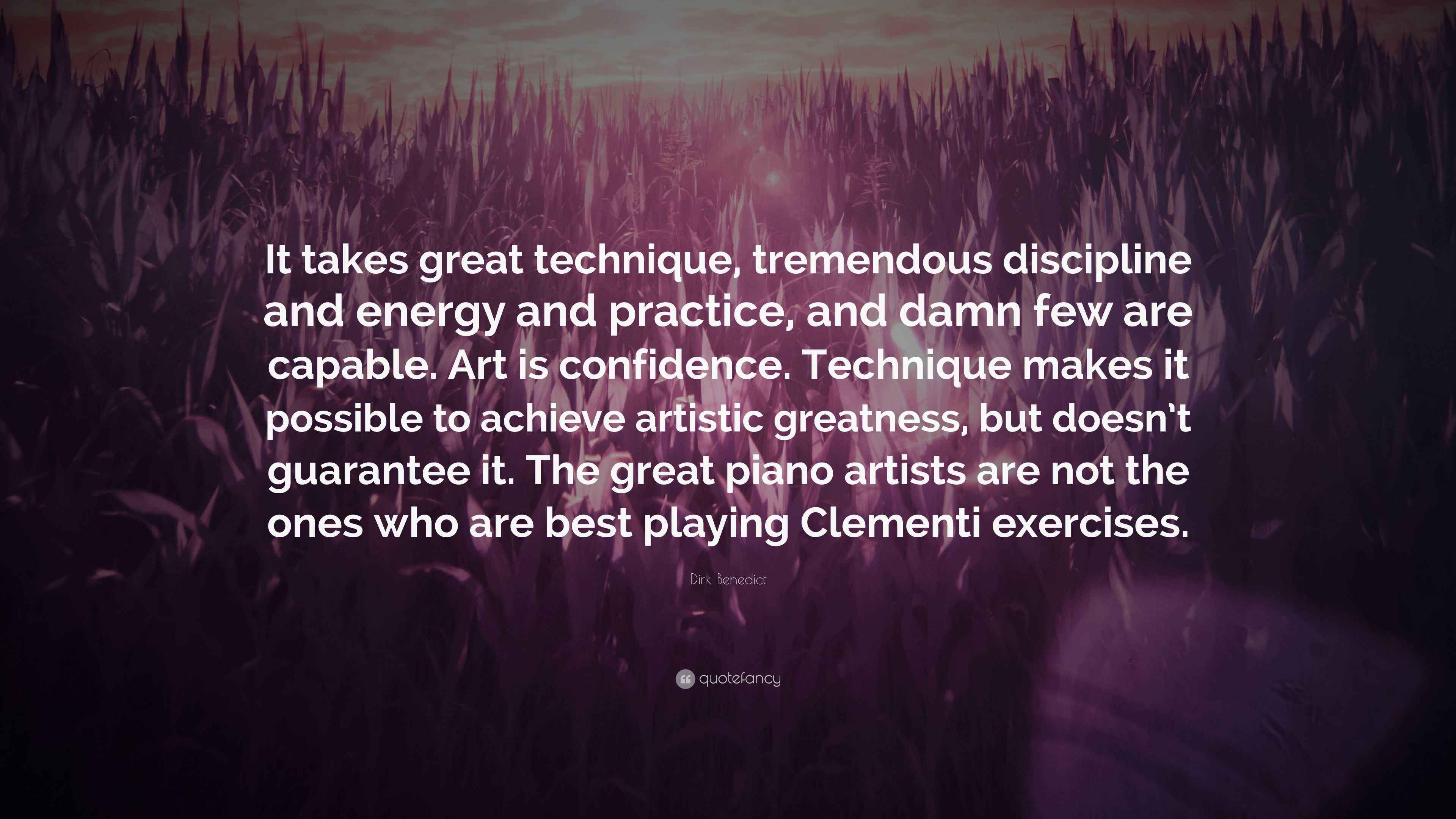 Dirk Benedict Quote: “It takes great technique, tremendous discipline ...