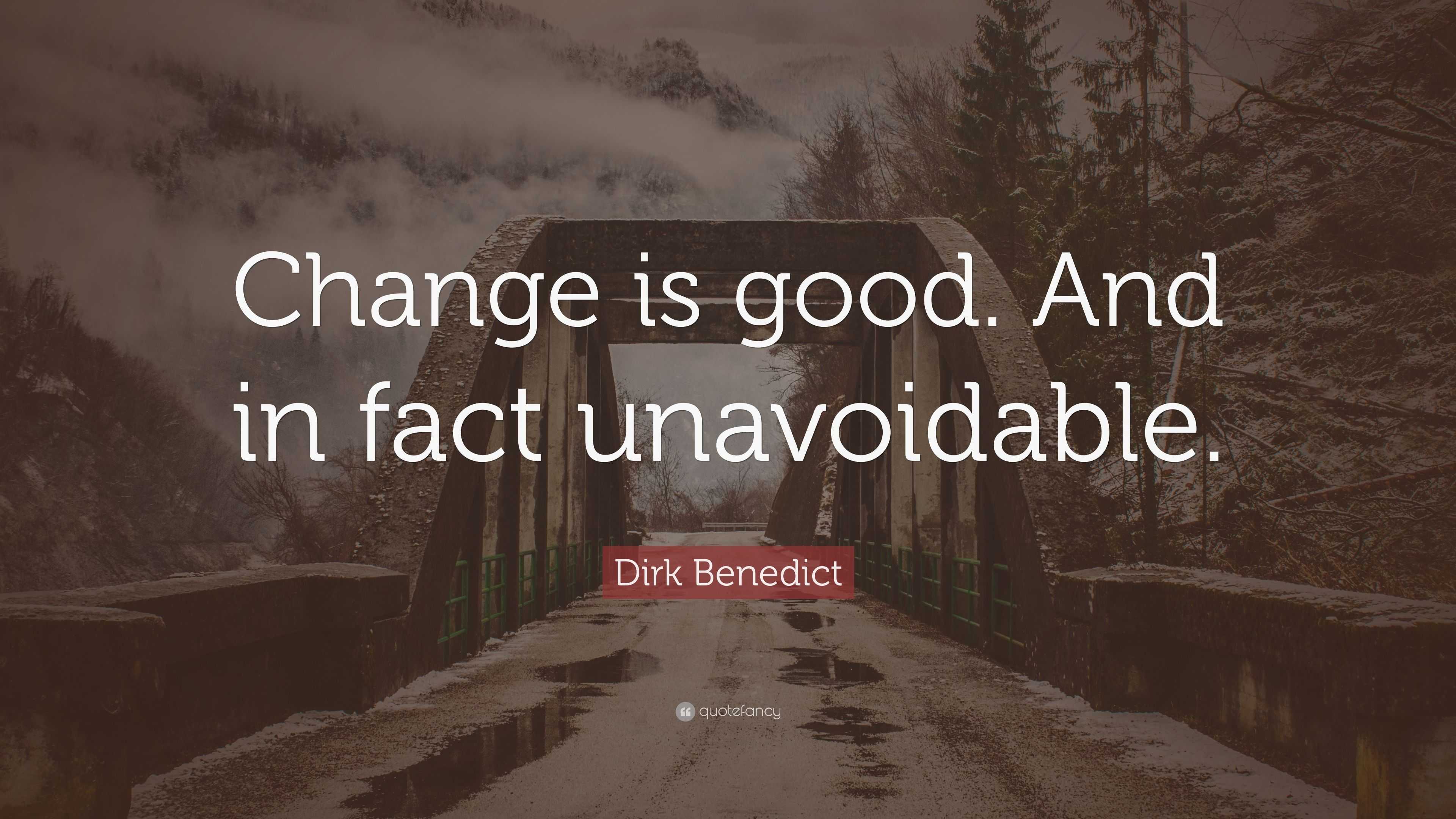 Dirk Benedict Quote: “Change is good. And in fact unavoidable.”