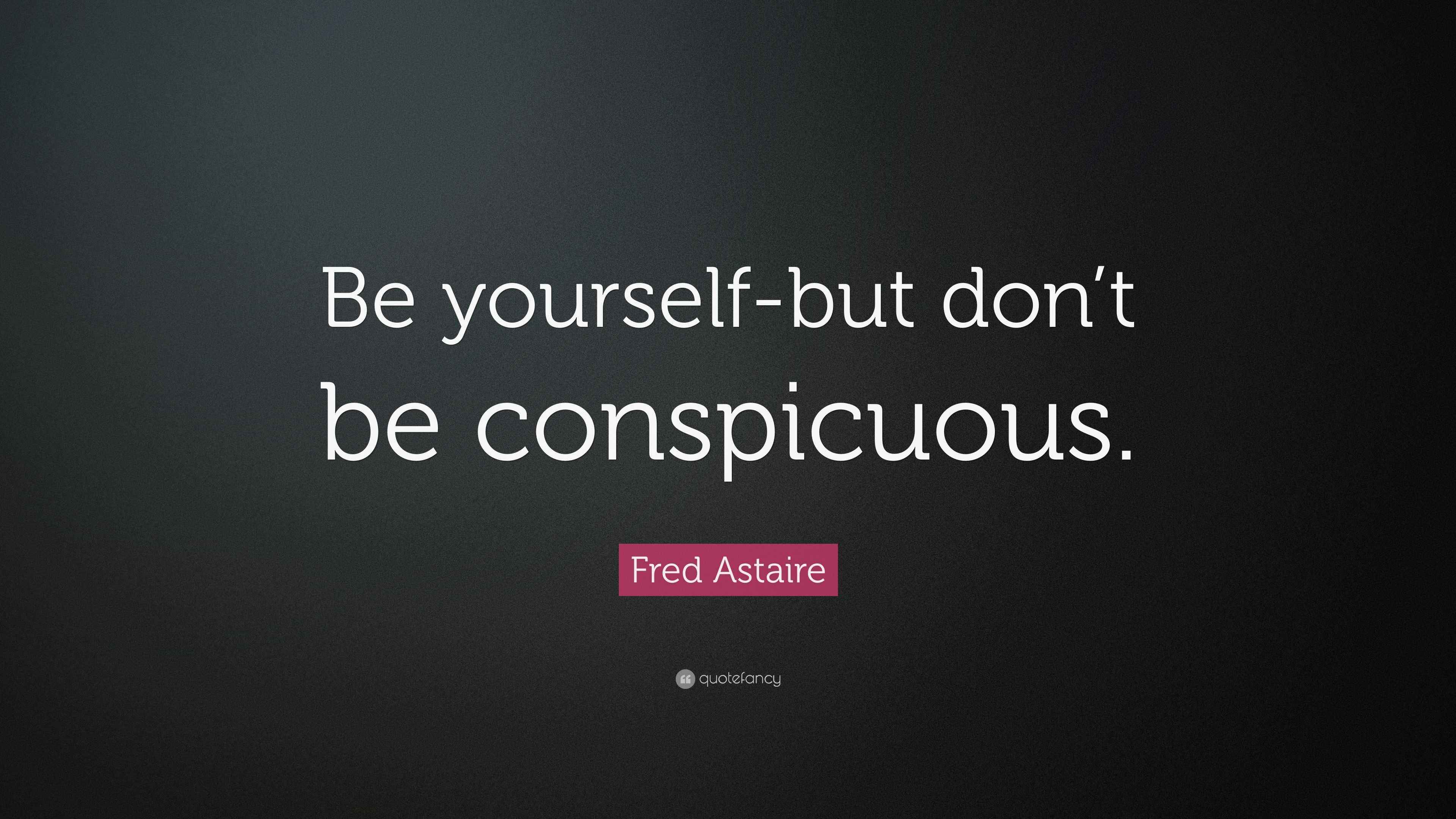 Fred Astaire Quote: “Be yourself-but don’t be conspicuous.”