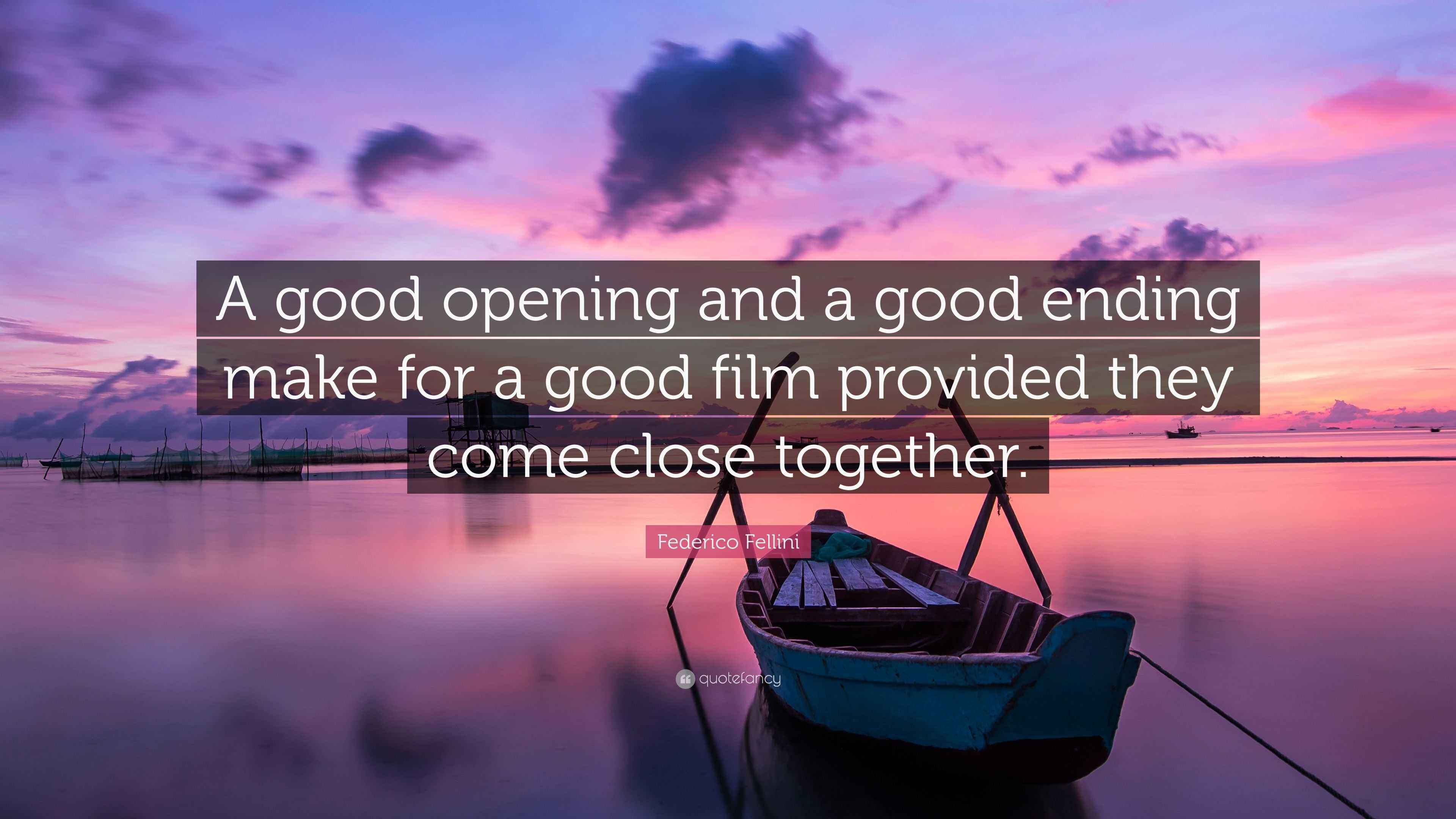 Federico Fellini Quote: “A good opening and a good ending make for a ...
