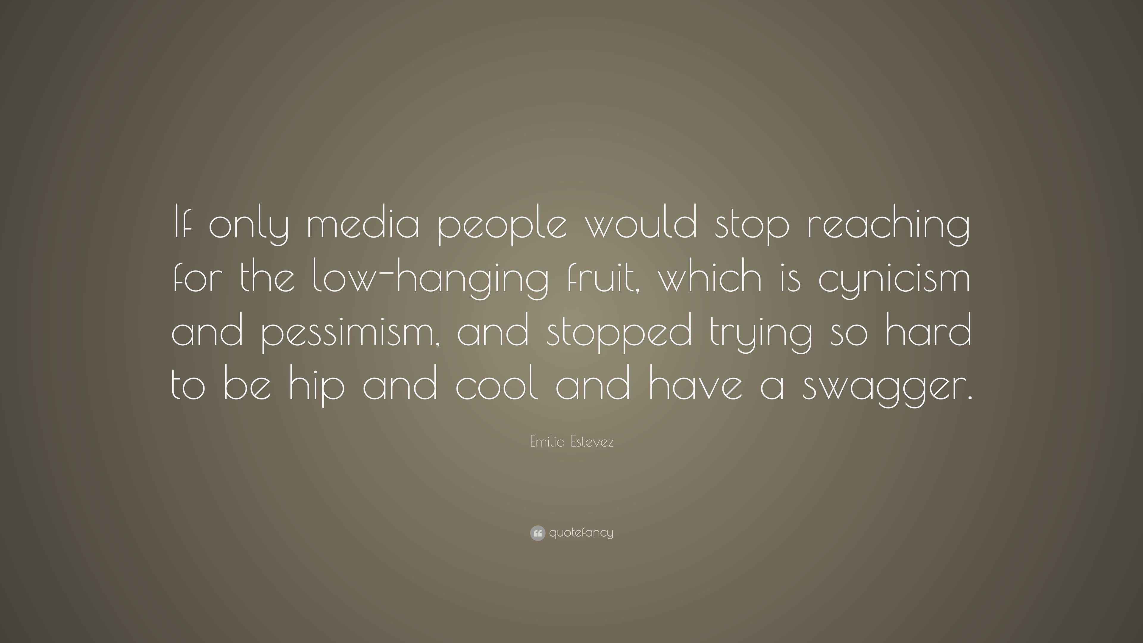 Emilio Estevez Quote: “If only media people would stop reaching for the ...