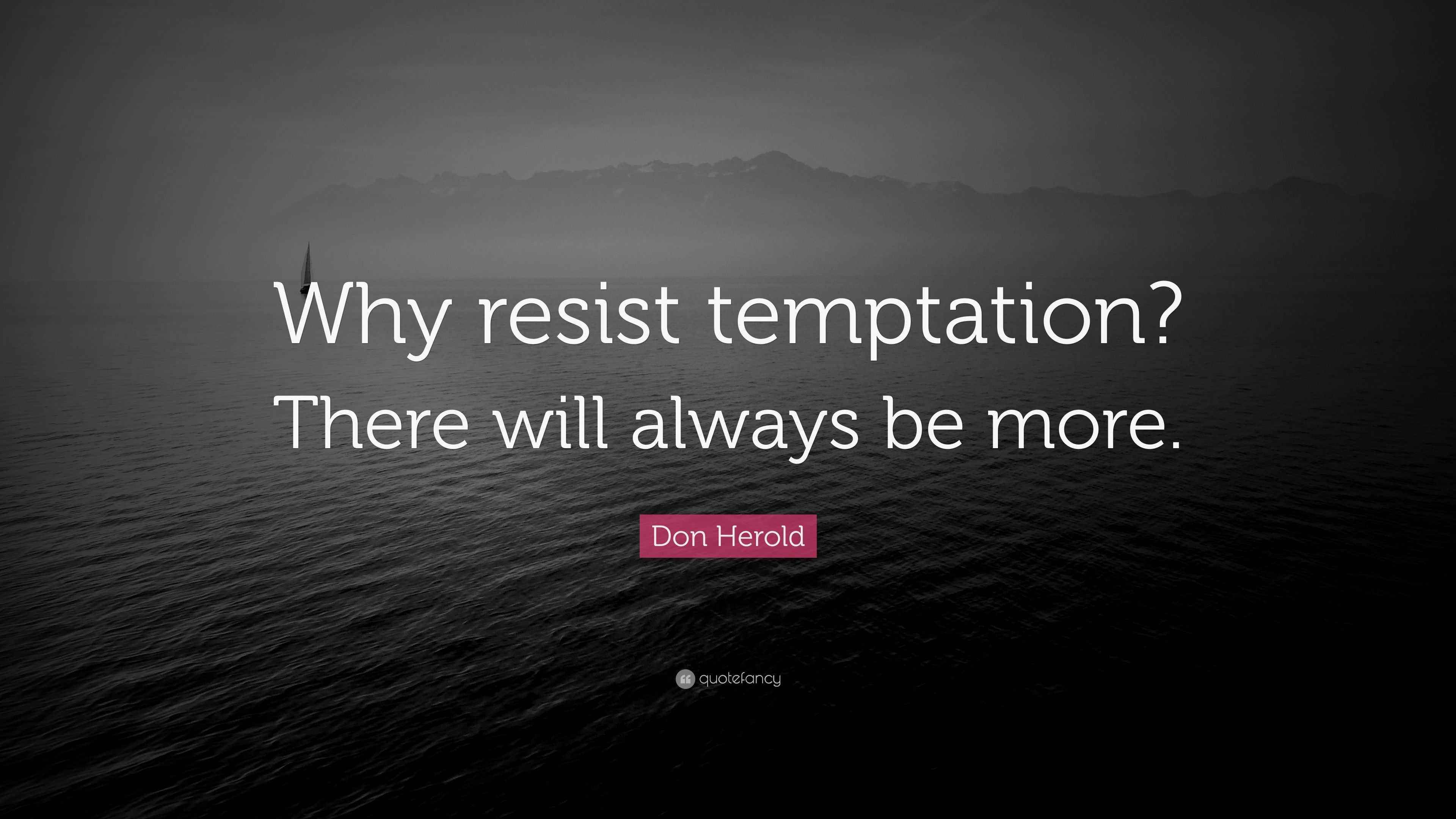 Don Herold Quote: “Why resist temptation? There will always be more.”