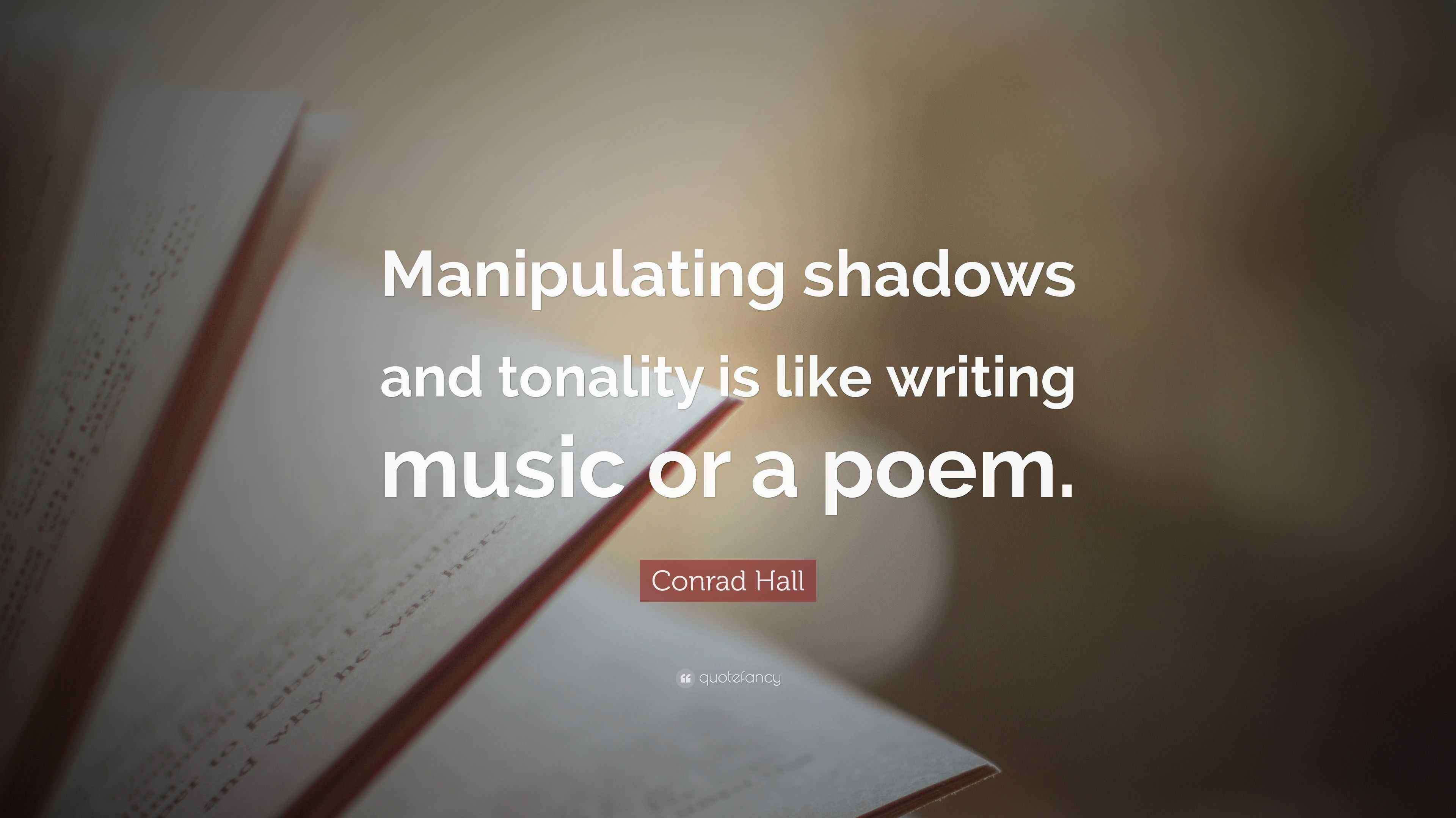 Conrad Hall Quote: “Manipulating shadows and tonality is like writing ...