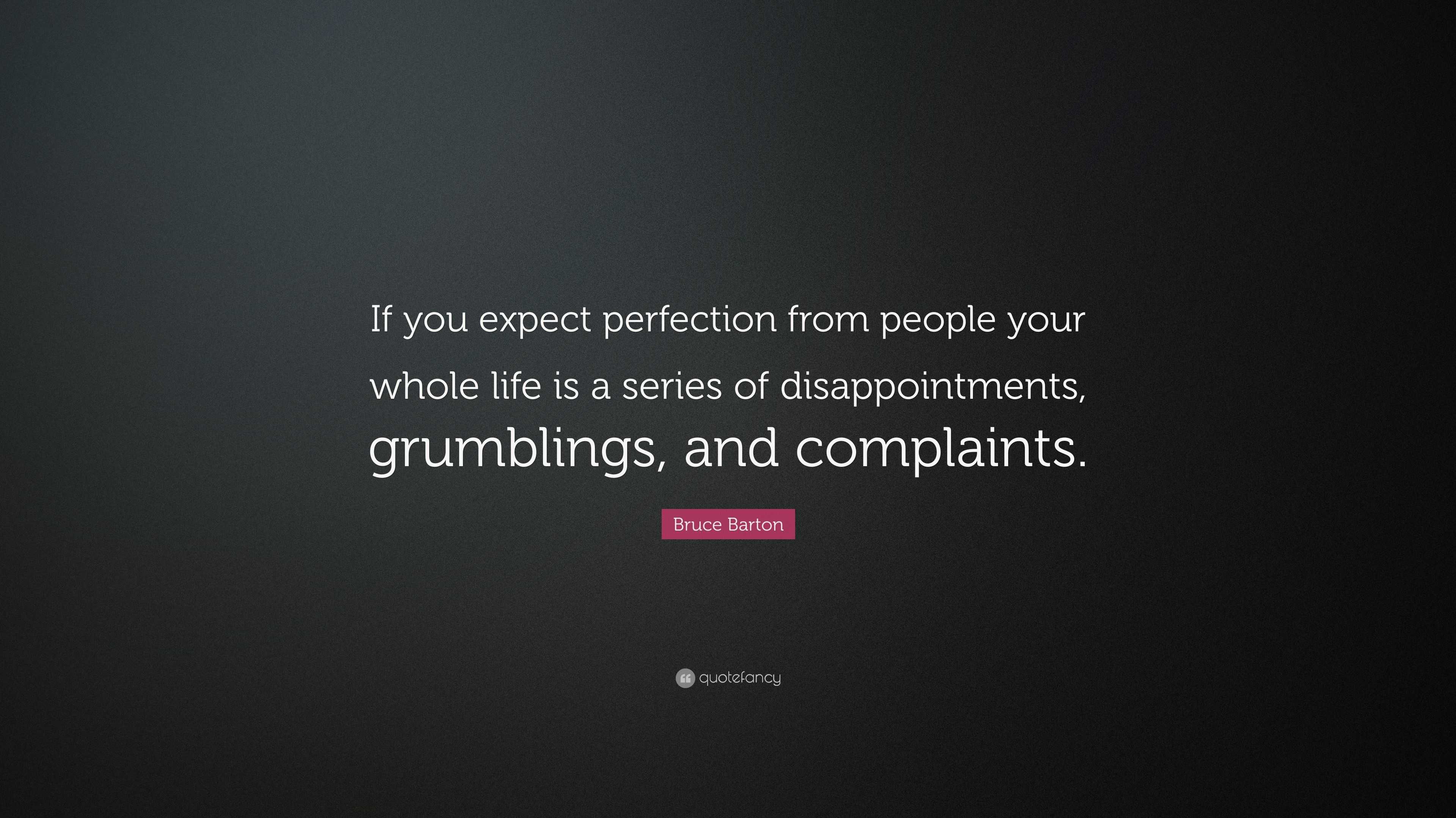 Bruce Barton Quote: “If you expect perfection from people your whole ...