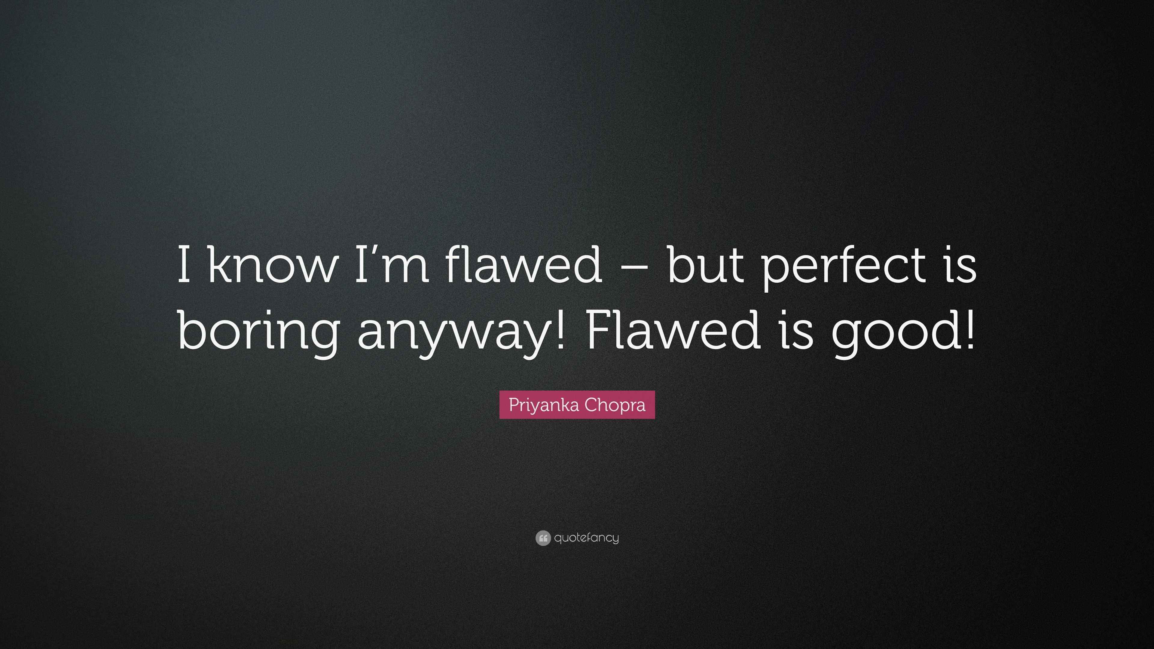 Priyanka Chopra Quote: “I know I’m flawed – but perfect is boring ...