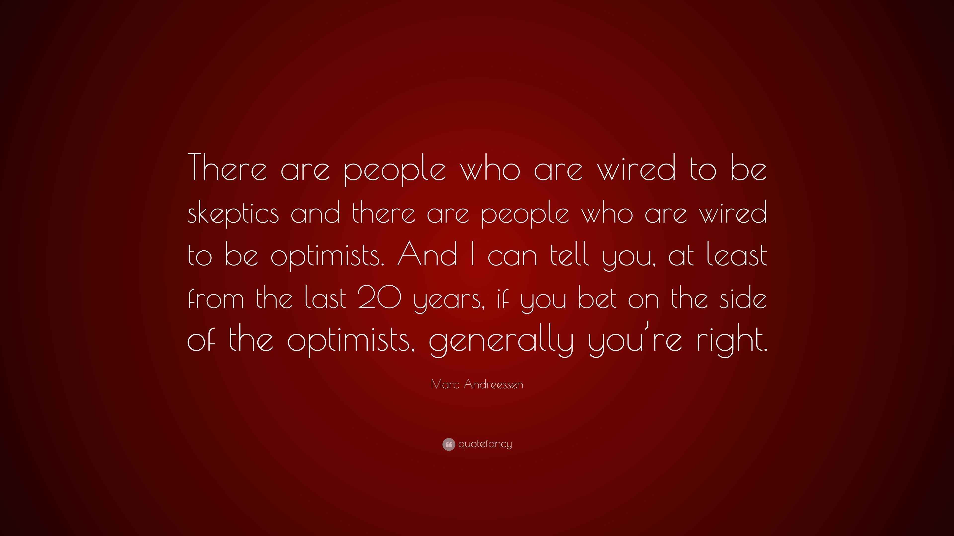 Marc Andreessen Quote: “There are people who are wired to be skeptics ...