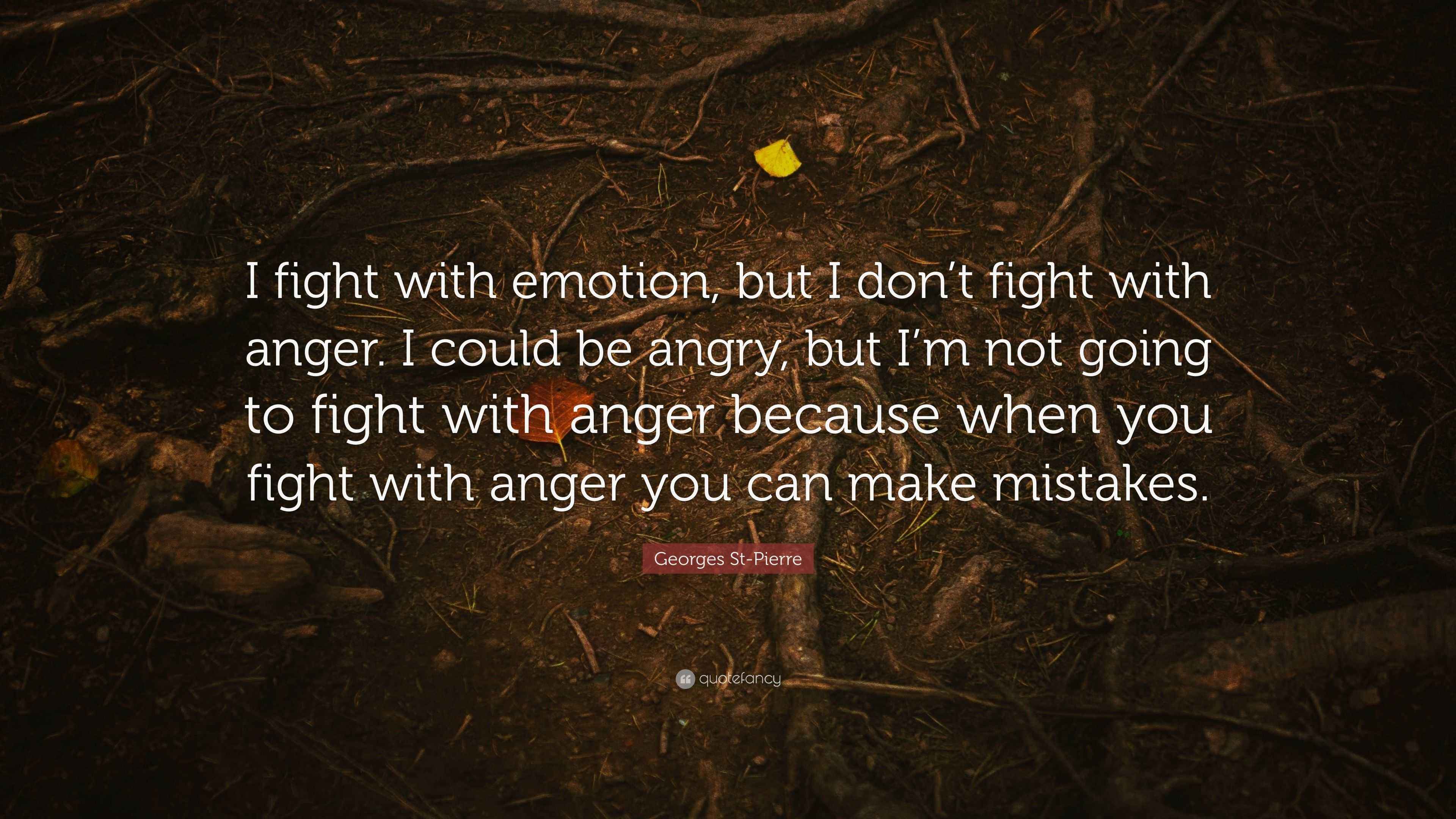 Georges St-Pierre Quote: “I fight with emotion, but I don’t fight with ...