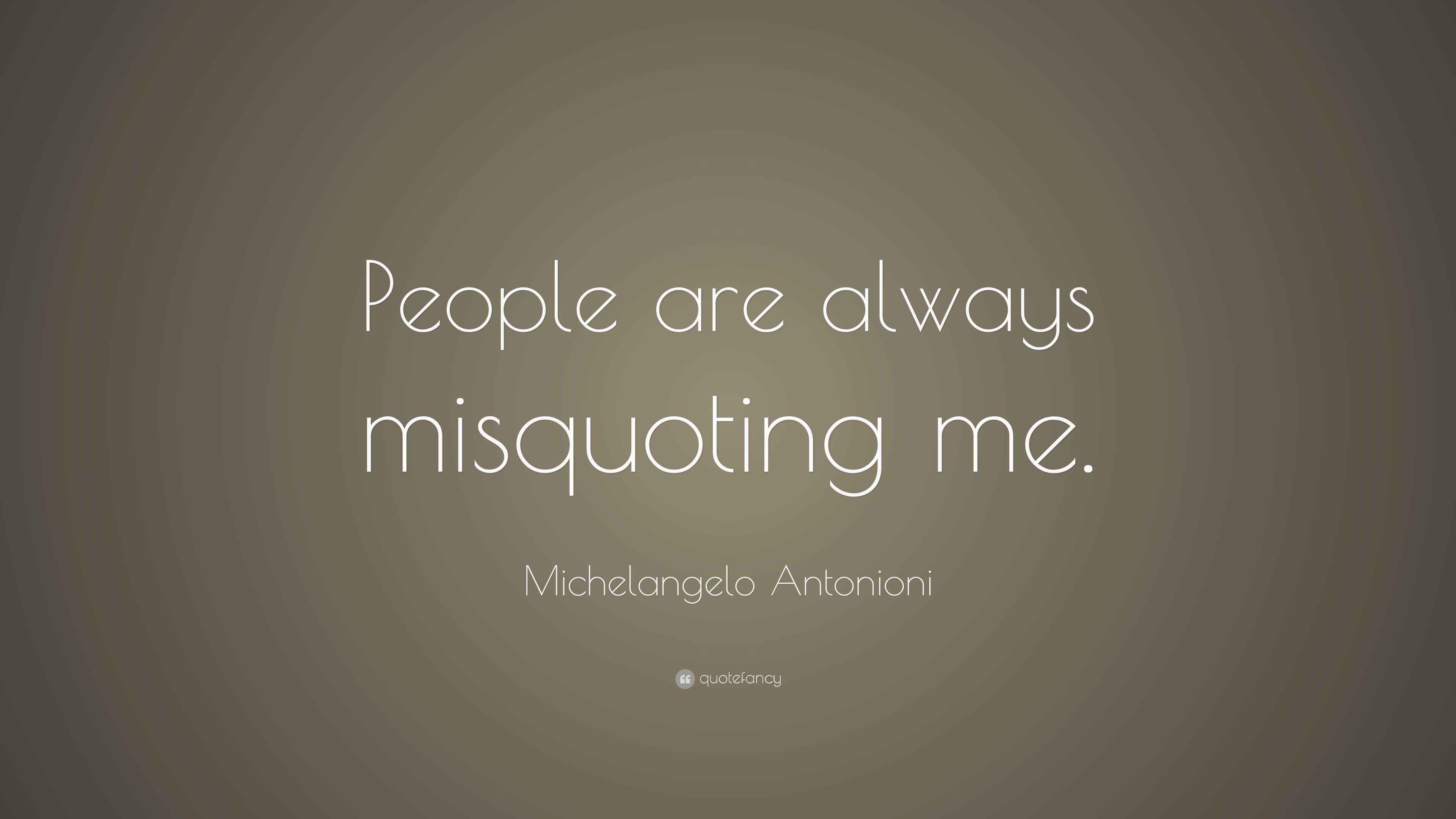 Michelangelo Antonioni Quote: “People are always misquoting me.”