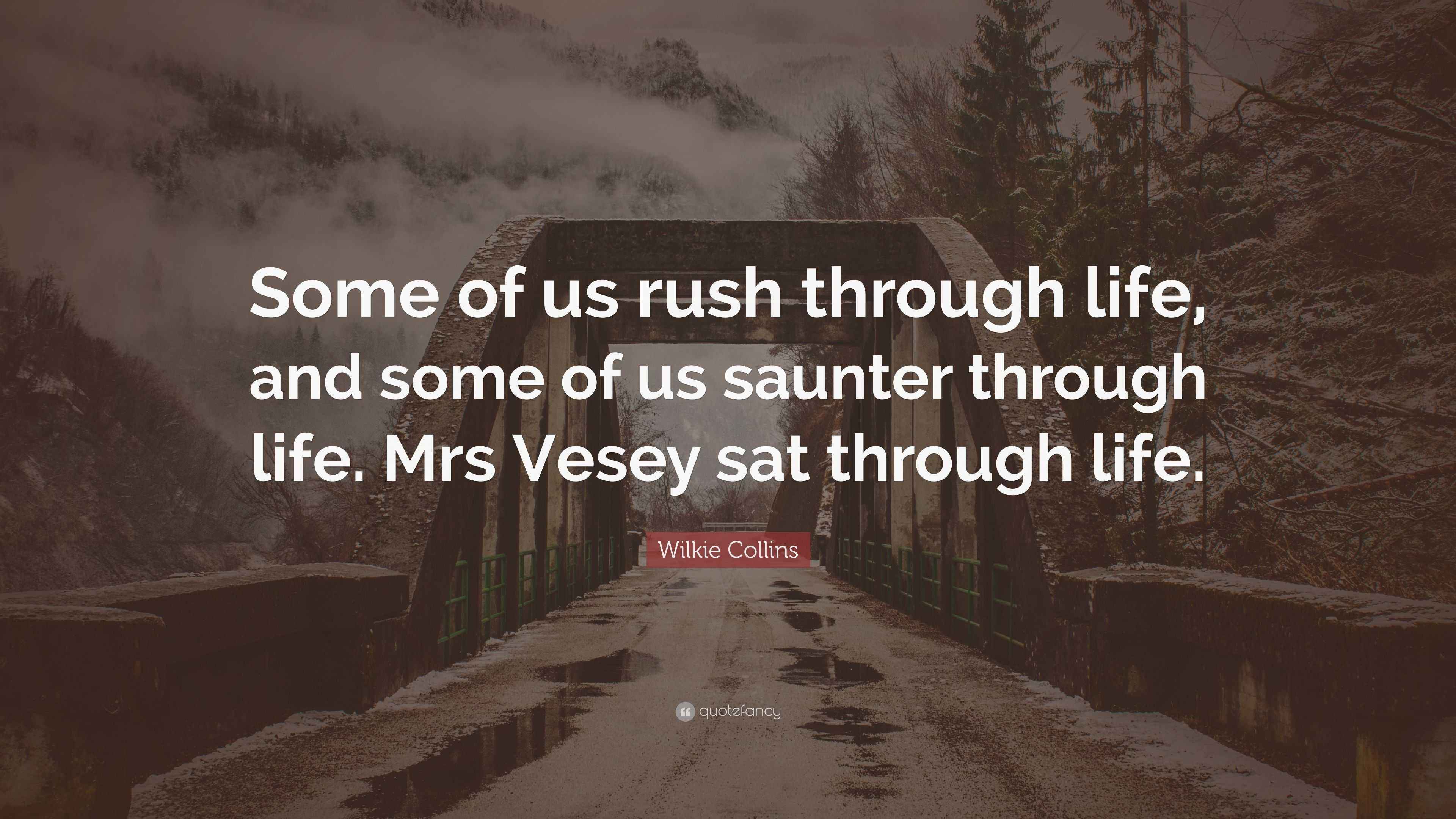 Wilkie Collins Quote: “Some of us rush through life, and some of us ...