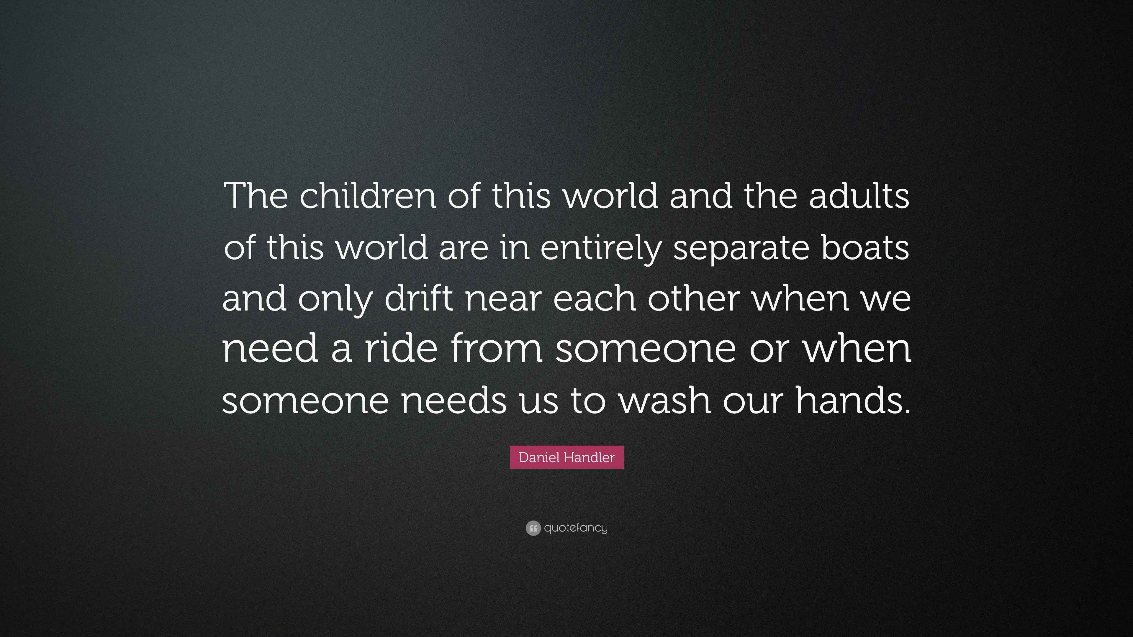 Daniel Handler Quote: “The children of this world and the adults of ...