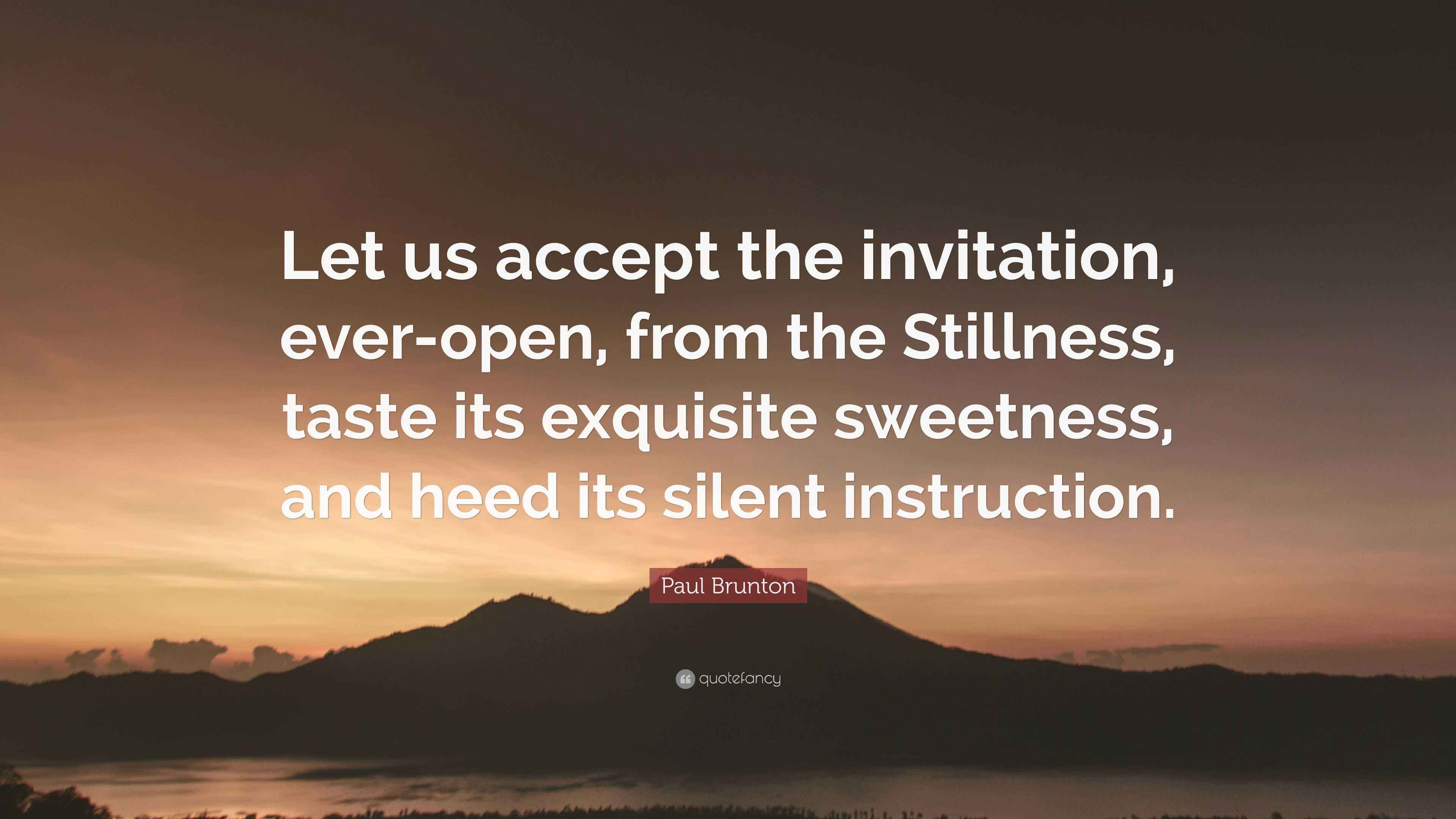 Paul Brunton Quote: “Let us accept the invitation, ever-open, from the ...