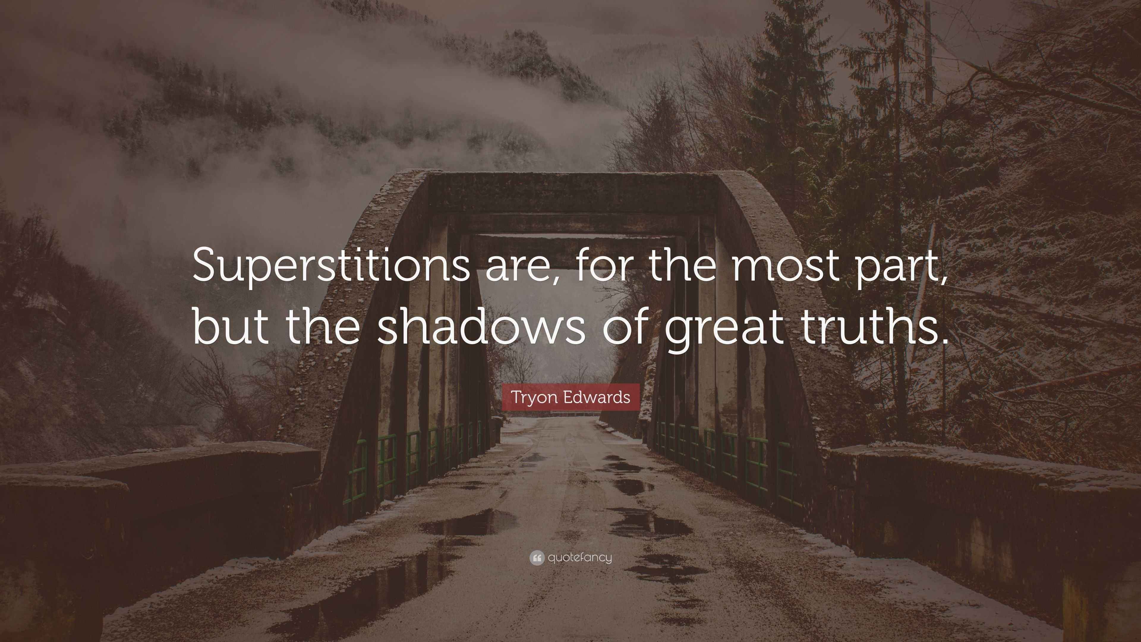 Tryon Edwards Quote: “Superstitions are, for the most part, but the ...