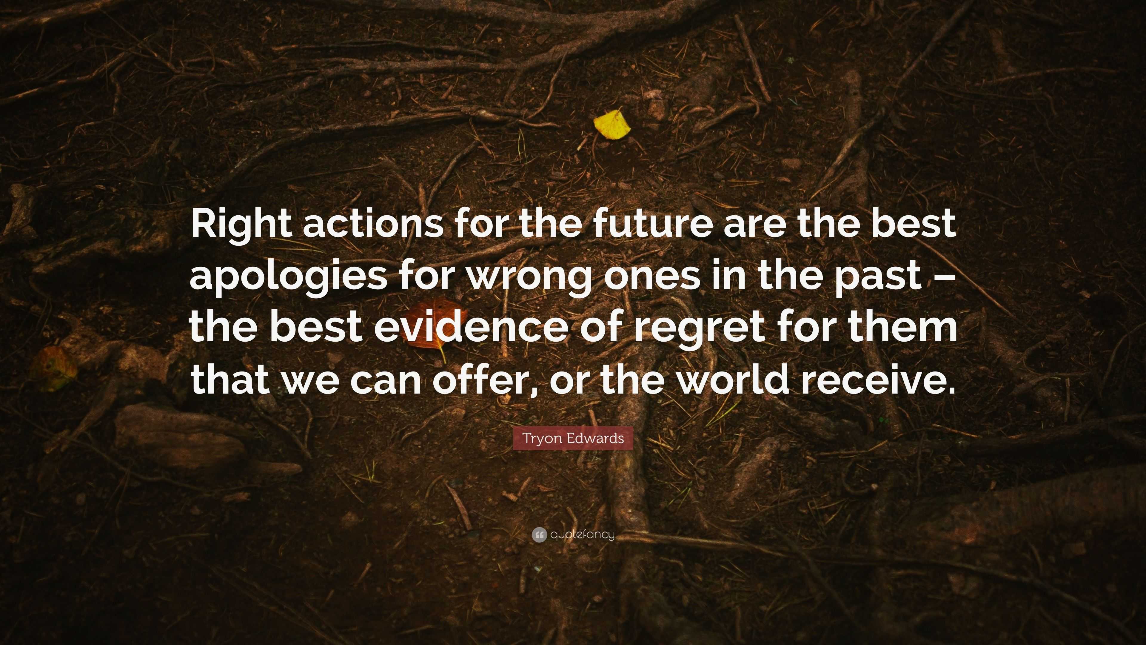 Tryon Edwards Quote: “Right actions for the future are the best ...