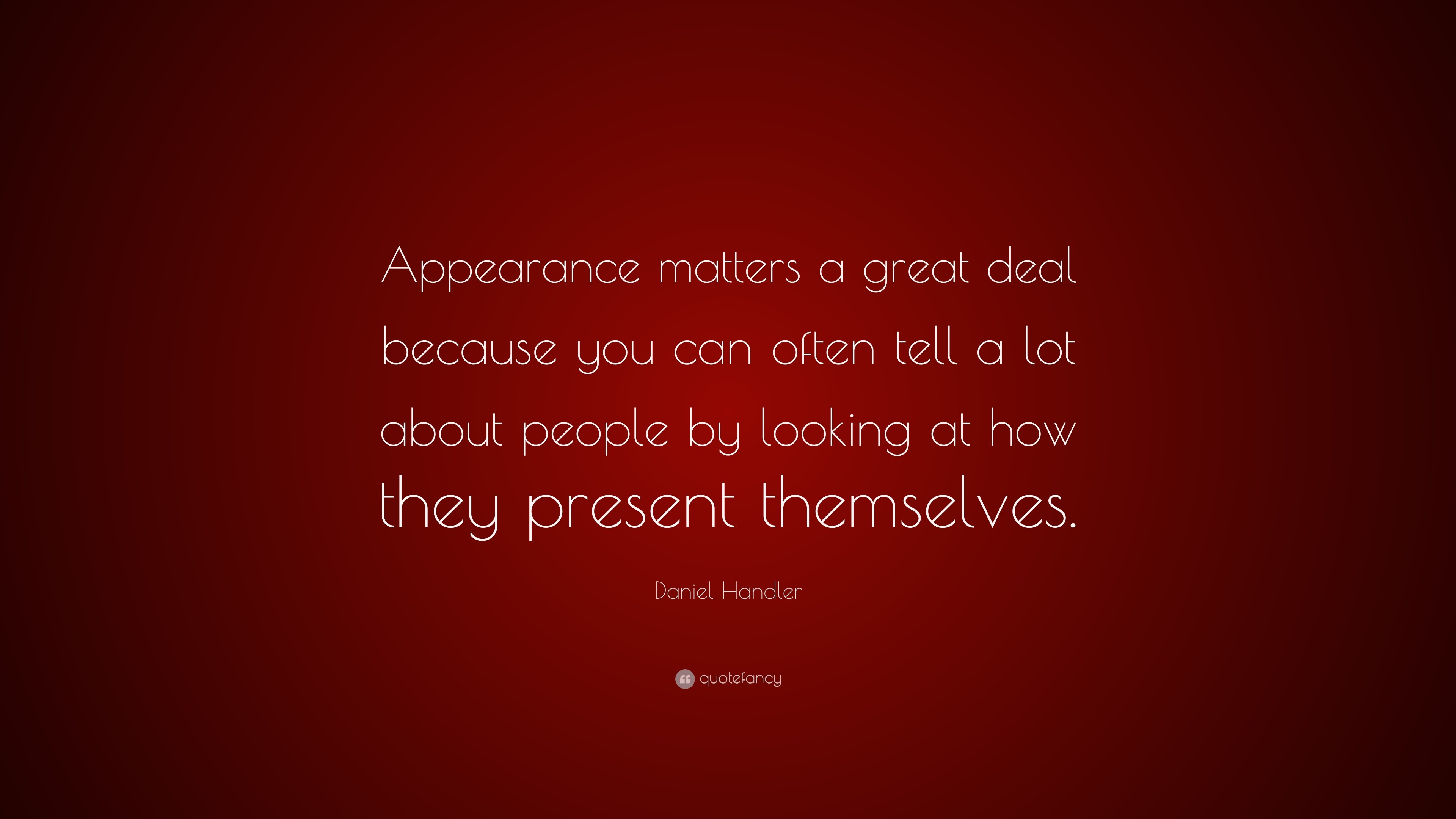 Daniel Handler Quote: “Appearance matters a great deal because you can ...