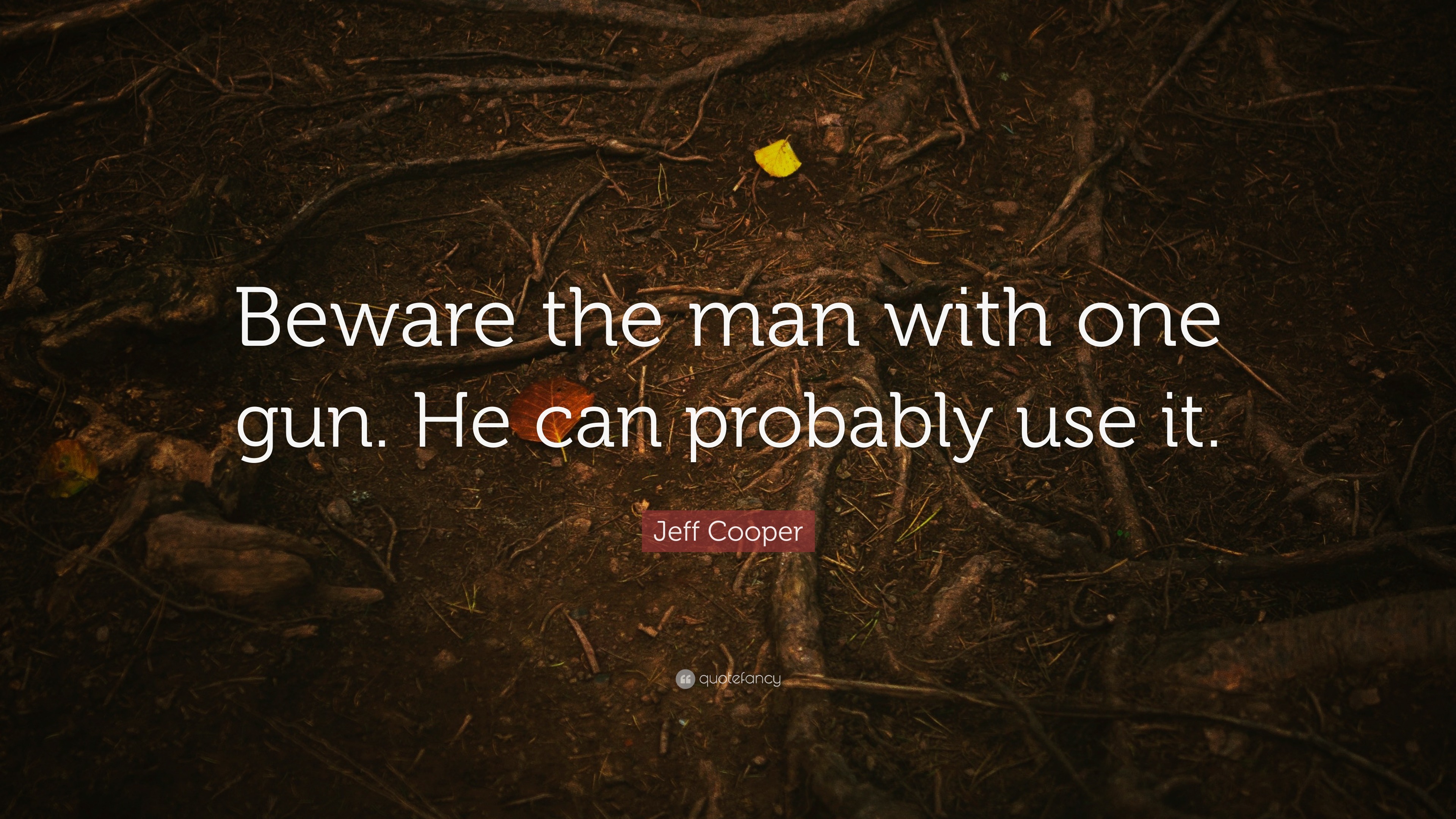 Jeff Cooper Quote: “Beware the man with one gun. He can probably use it.”