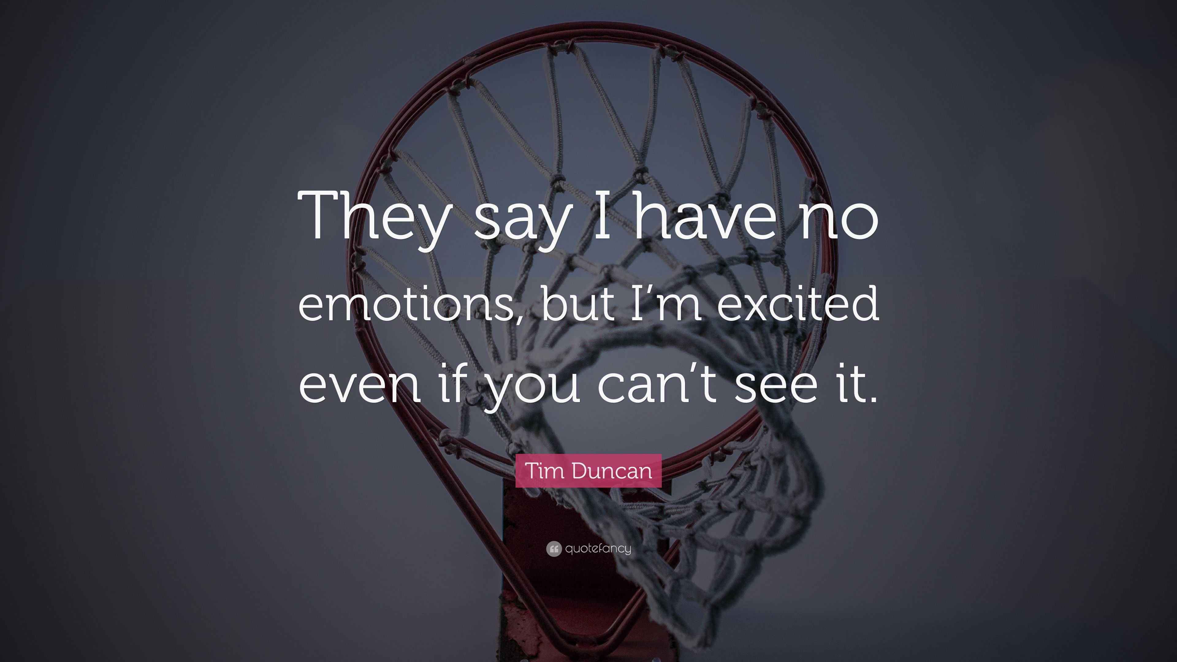 Tim Duncan Quote: “They say I have no emotions, but I’m excited even if ...