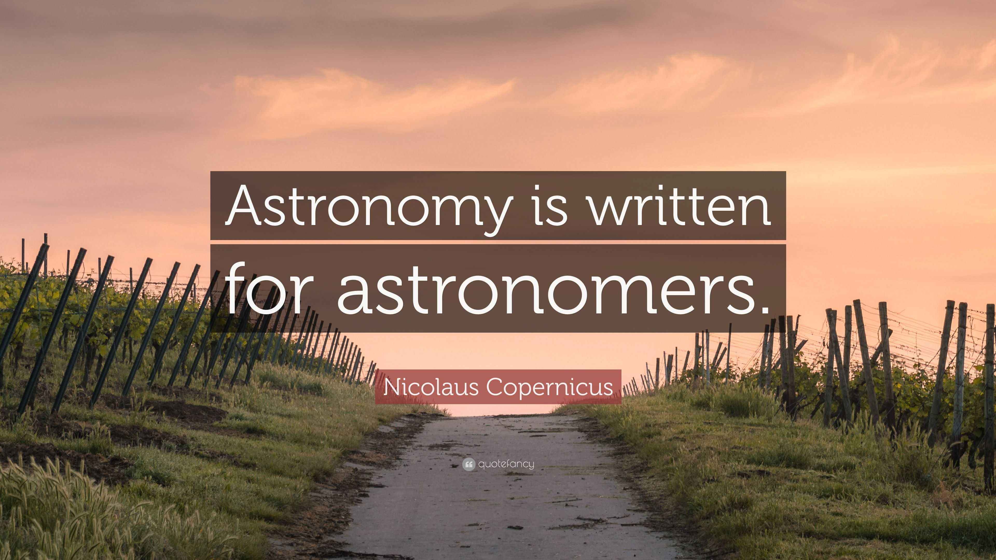 Nicolaus Copernicus Quote: “Astronomy is written for astronomers.”