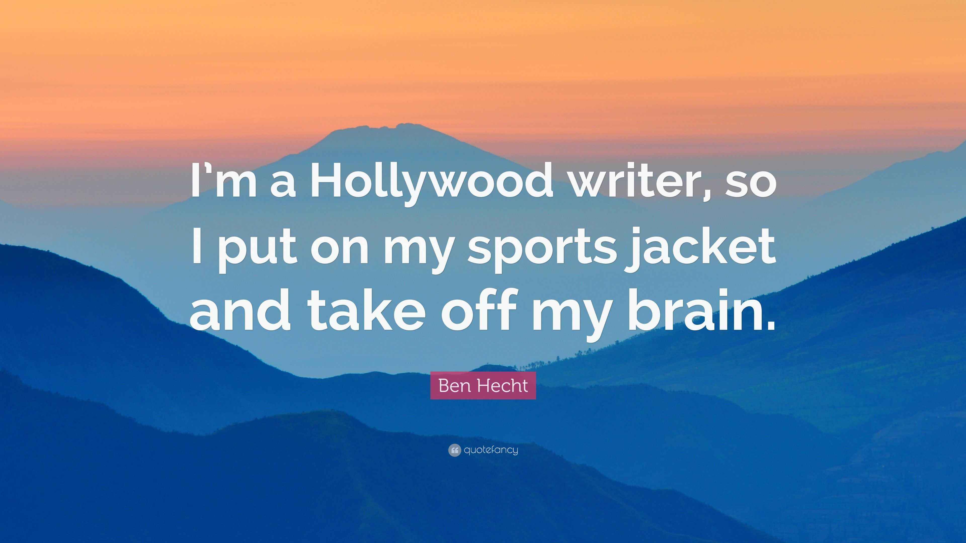 Ben Hecht Quote: “I’m a Hollywood writer, so I put on my sports jacket ...