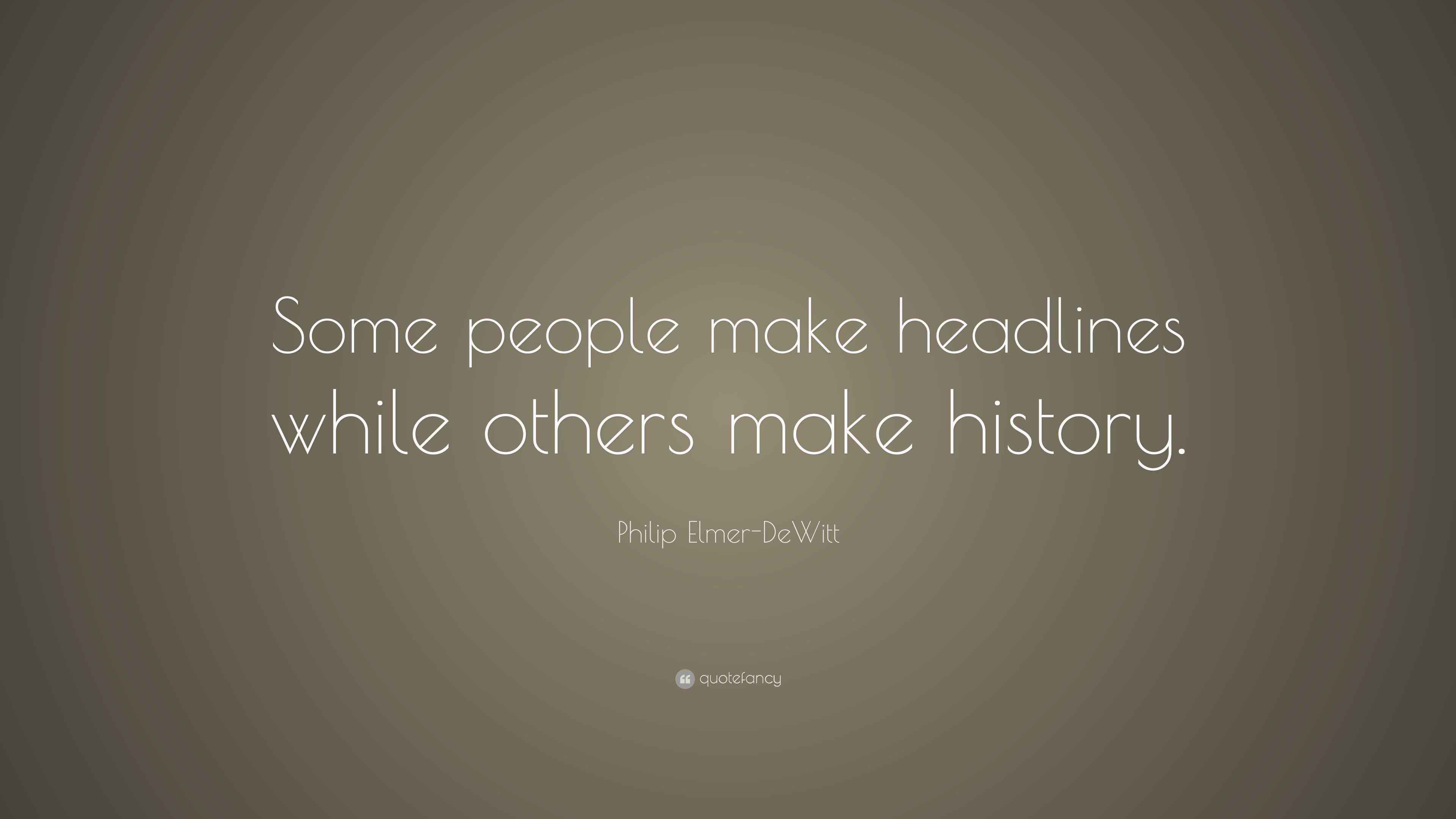 Philip Elmer-DeWitt Quote: “Some people make headlines while others ...