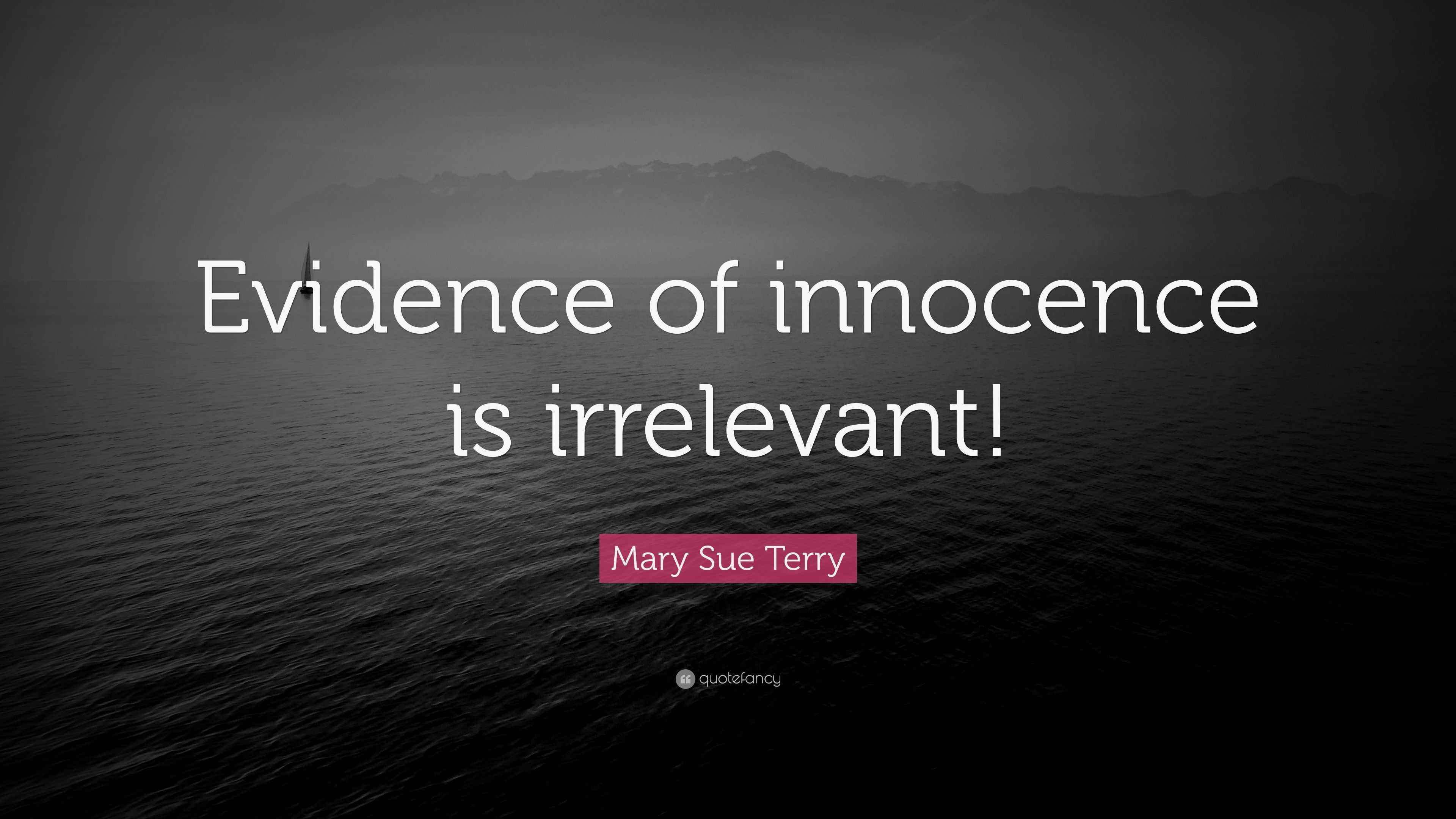 Mary Sue Terry Quote: “Evidence of innocence is irrelevant!”