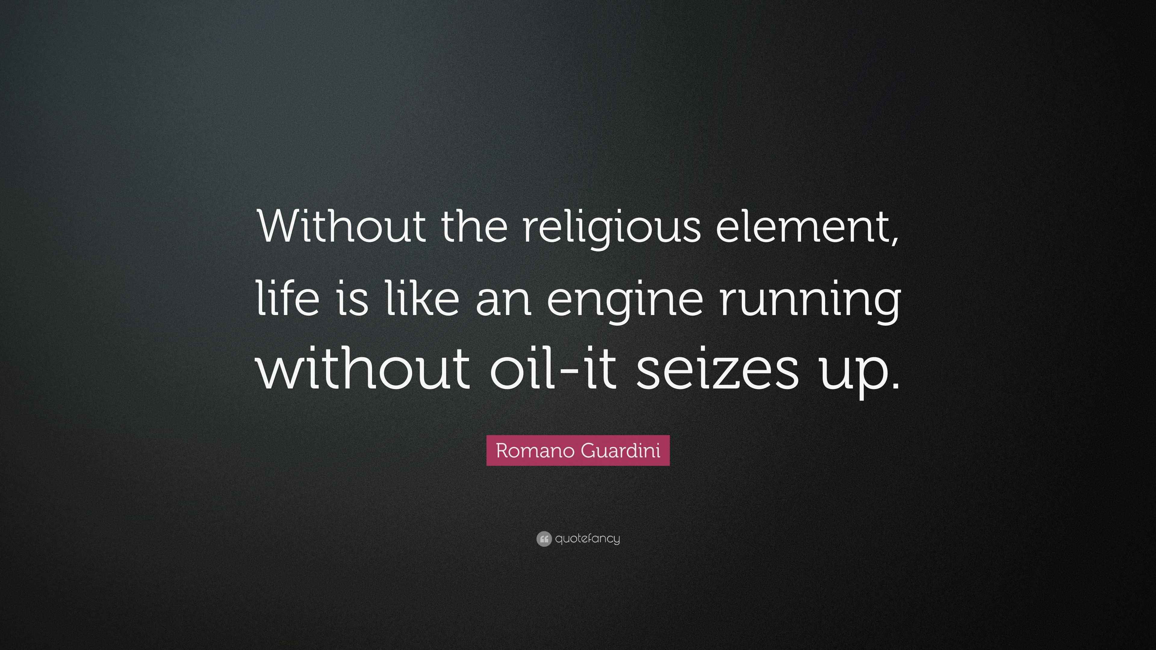 Romano Guardini Quote: “Without the religious element, life is like an ...